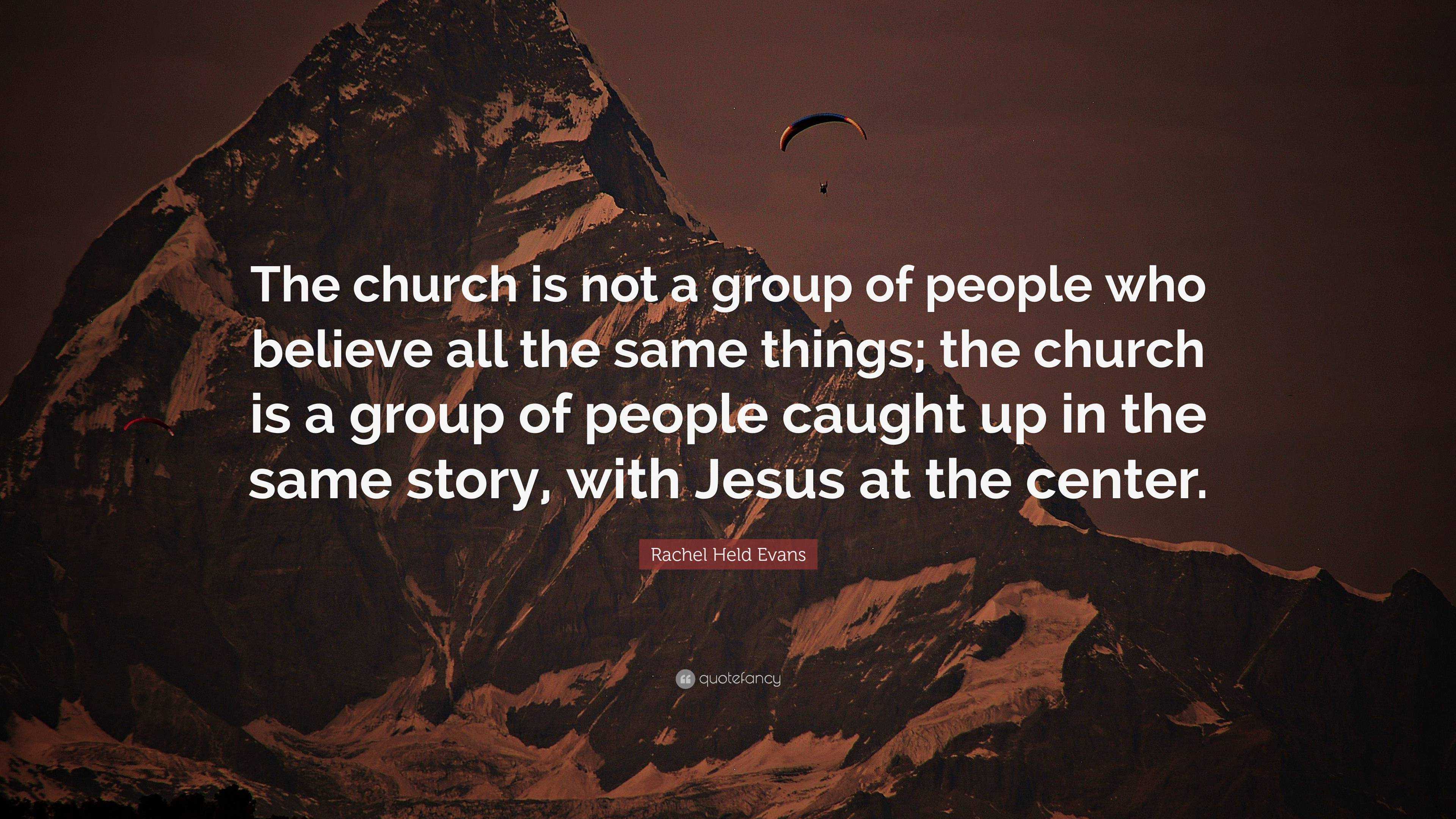 Rachel Held Evans Quote: “The church is not a group of people who ...
