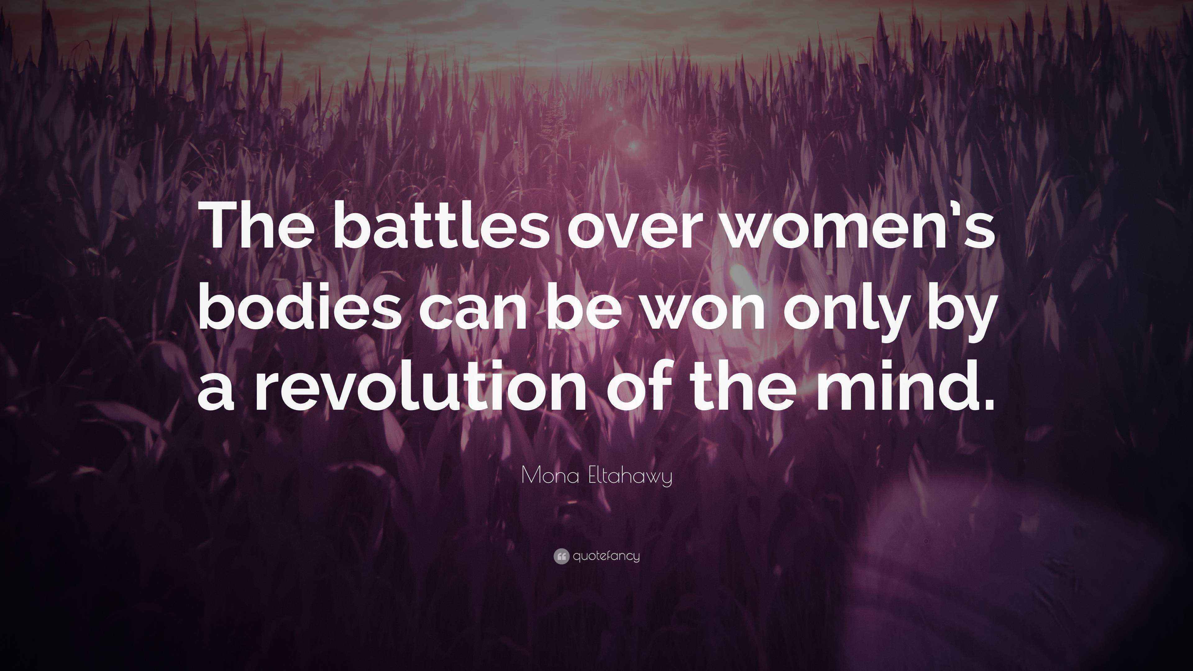 Mona Eltahawy Quote: “The battles over women’s bodies can be won only ...