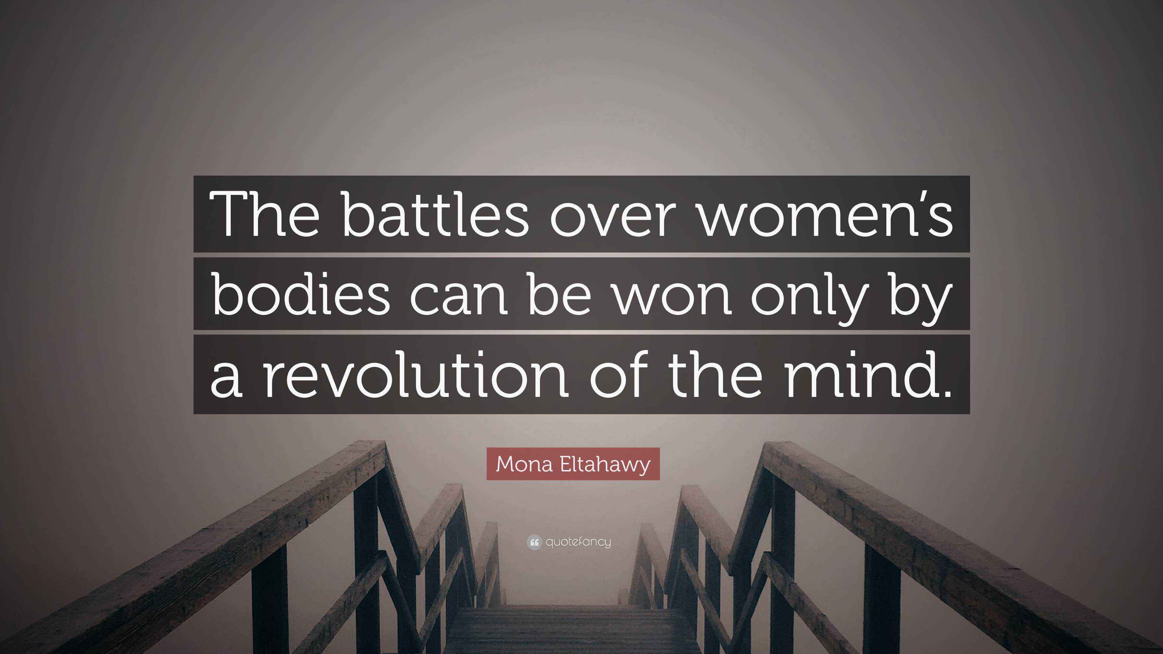 Mona Eltahawy Quote: “The battles over women’s bodies can be won only ...