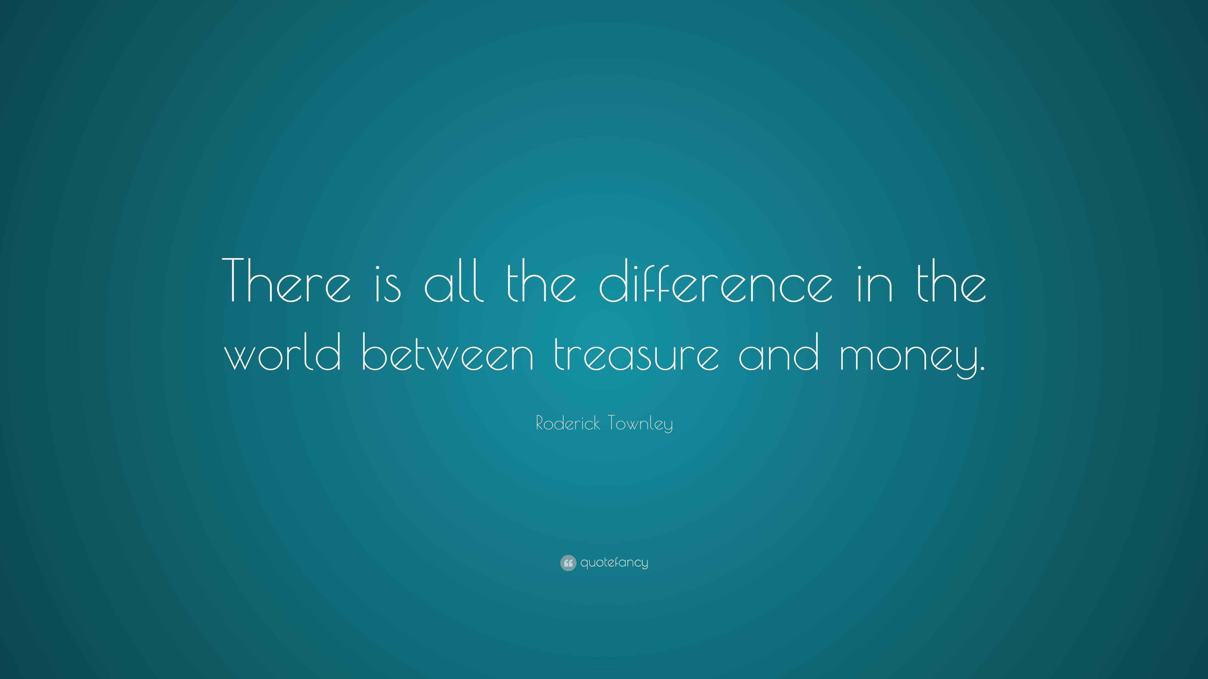 Roderick Townley Quote: “There is all the difference in the world ...