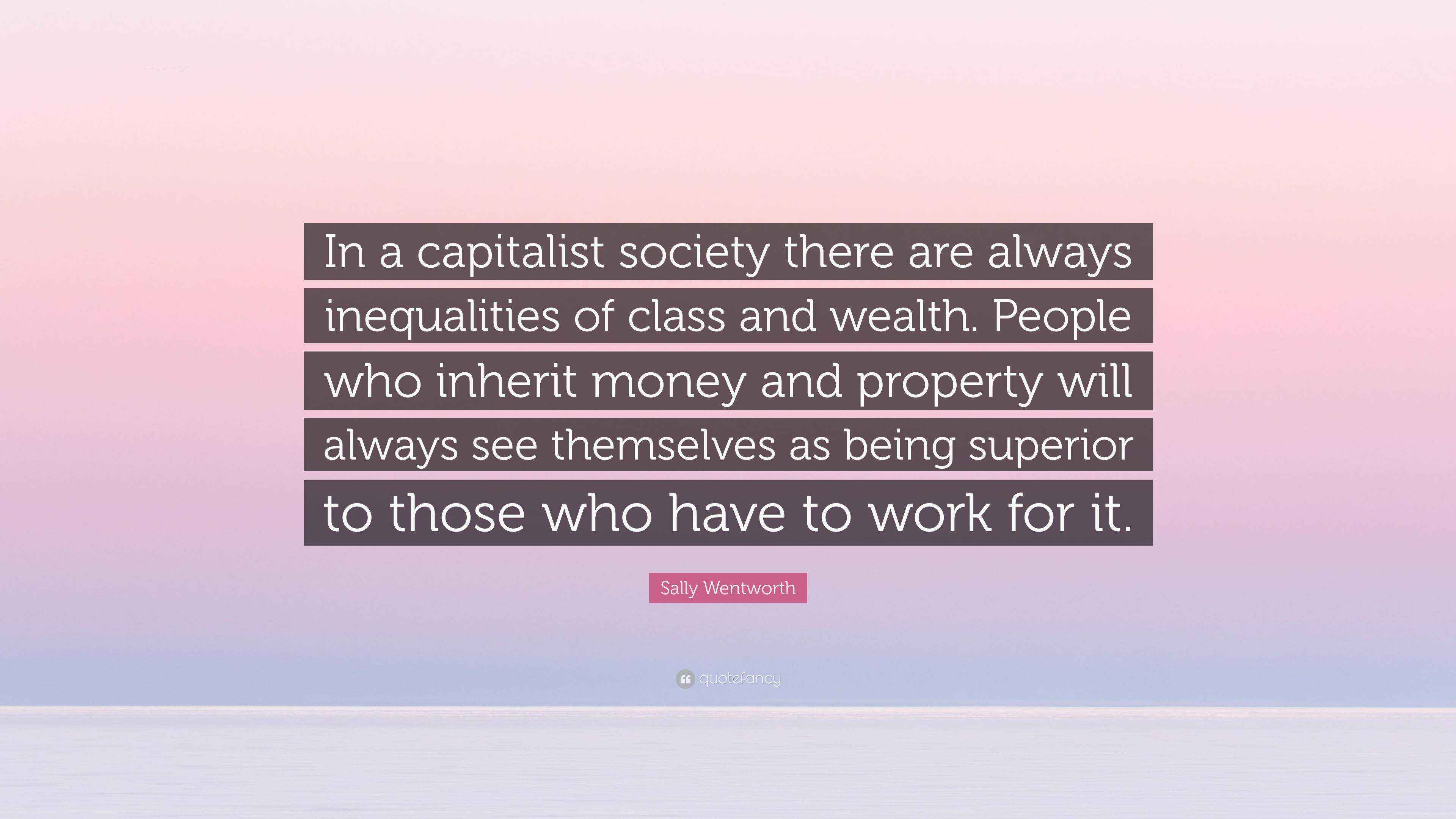 Sally Wentworth Quote: “In a capitalist society there are always ...