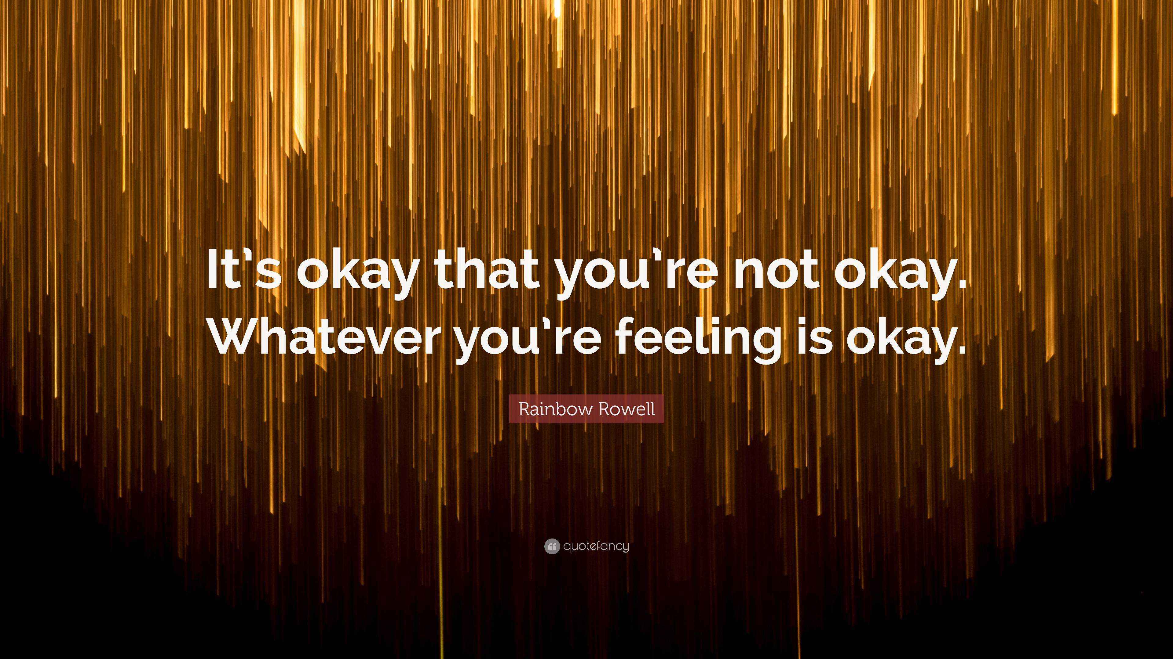 Rainbow Rowell Quote: “It’s okay that you’re not okay. Whatever you’re ...