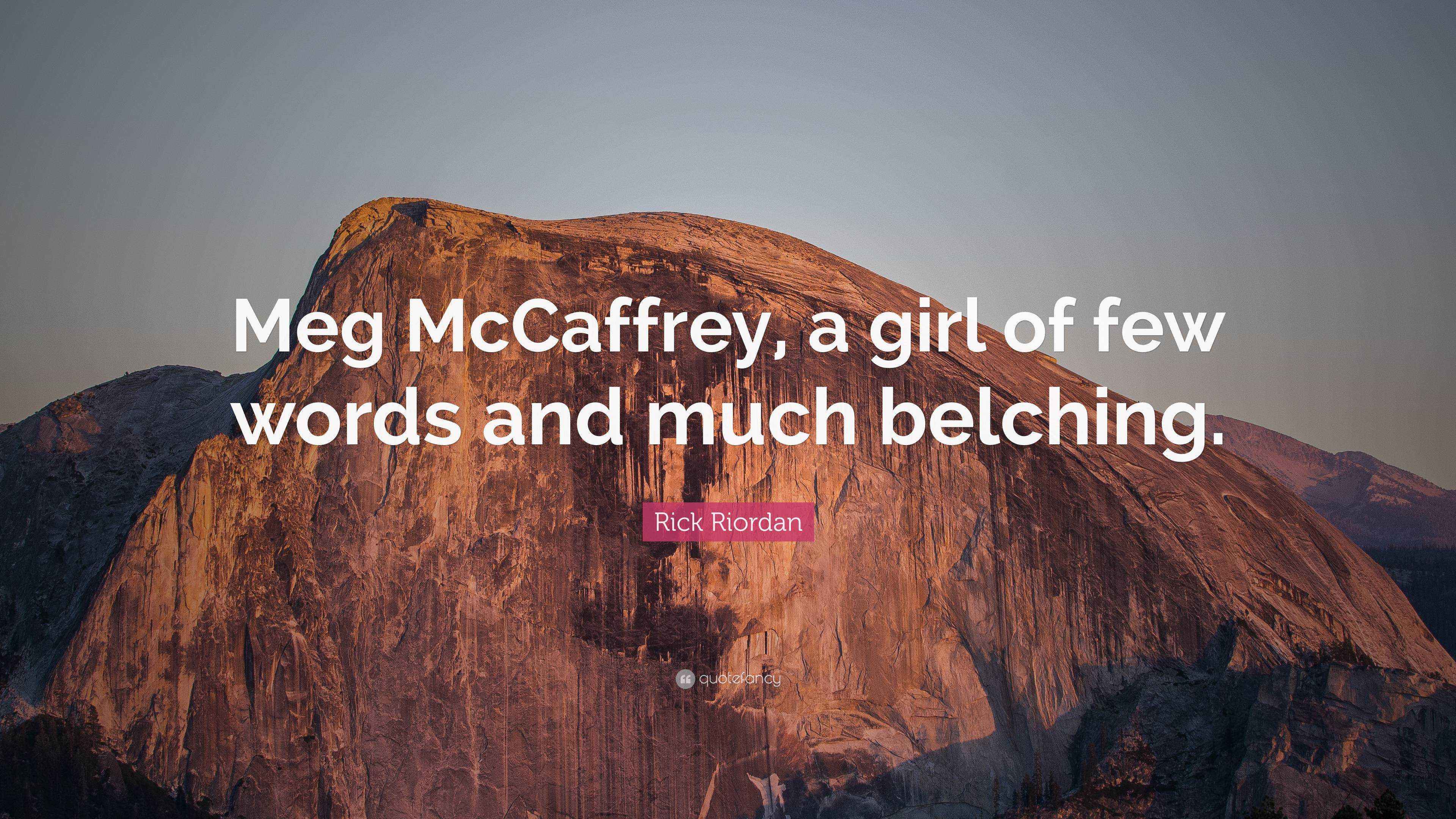Rick Riordan Quote: “Meg McCaffrey, a girl of few words and much belching.”