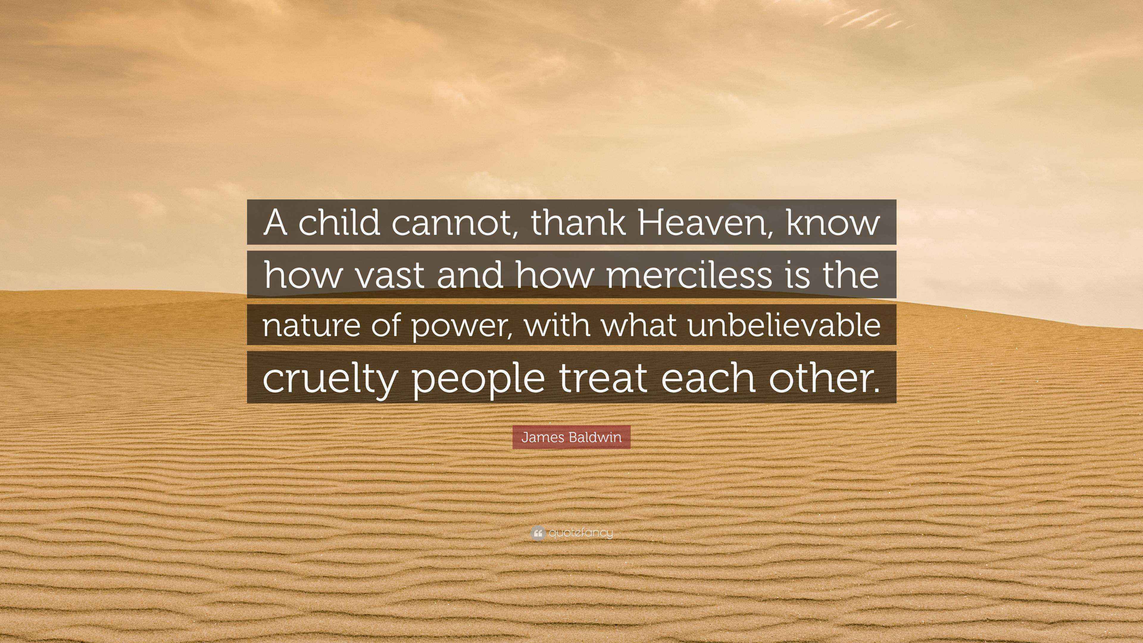 James Baldwin Quote: “A child cannot, thank Heaven, know how vast and ...