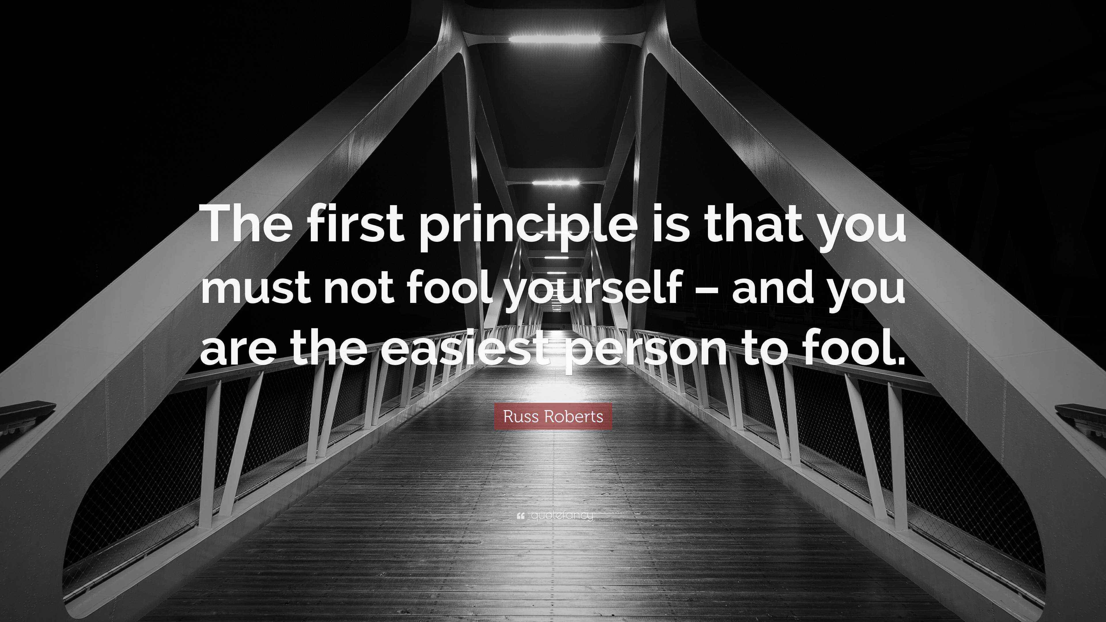 Russ Roberts Quote: “The first principle is that you must not fool ...
