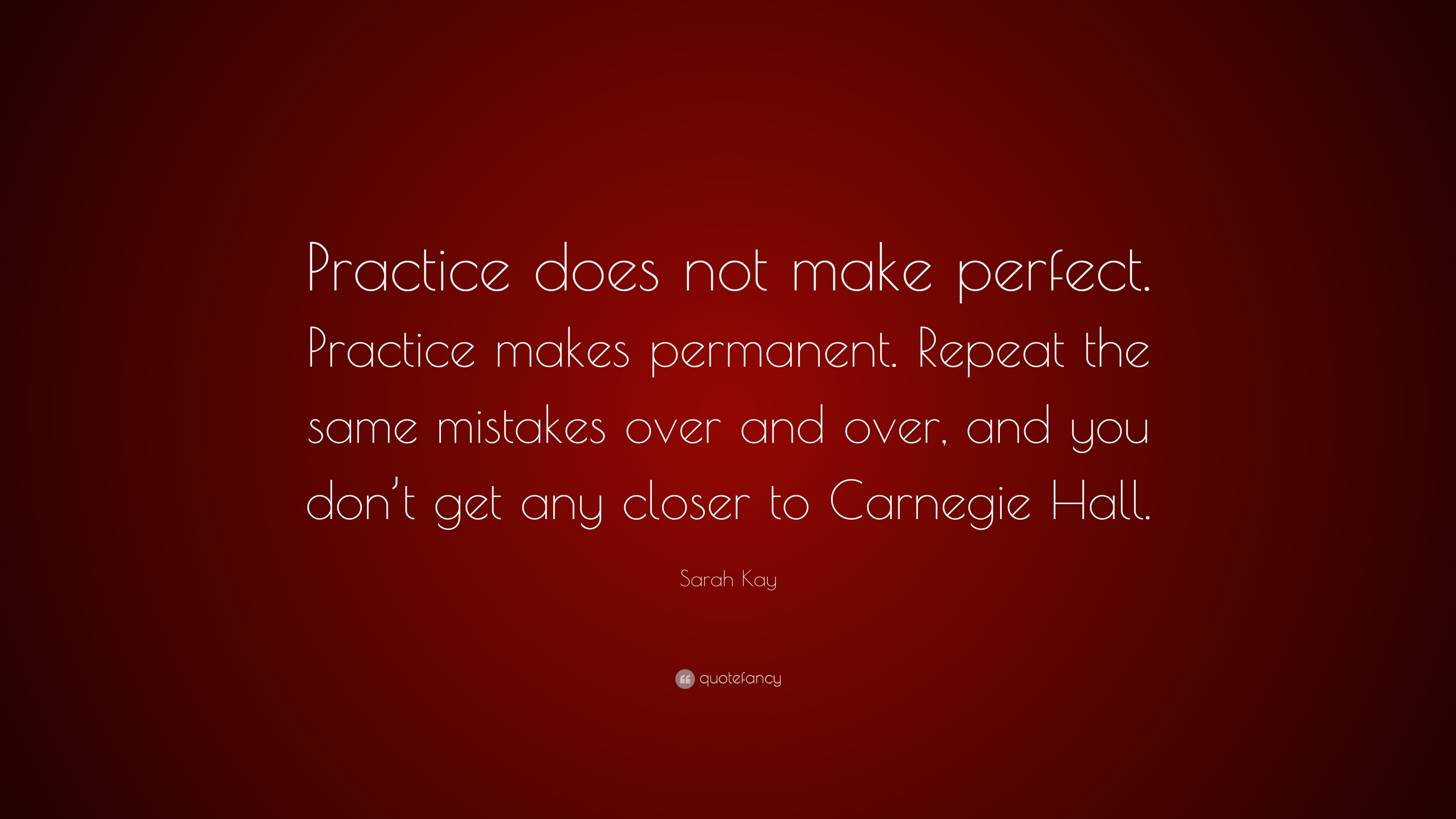 Sarah Kay Quote: “Practice does not make perfect. Practice makes ...