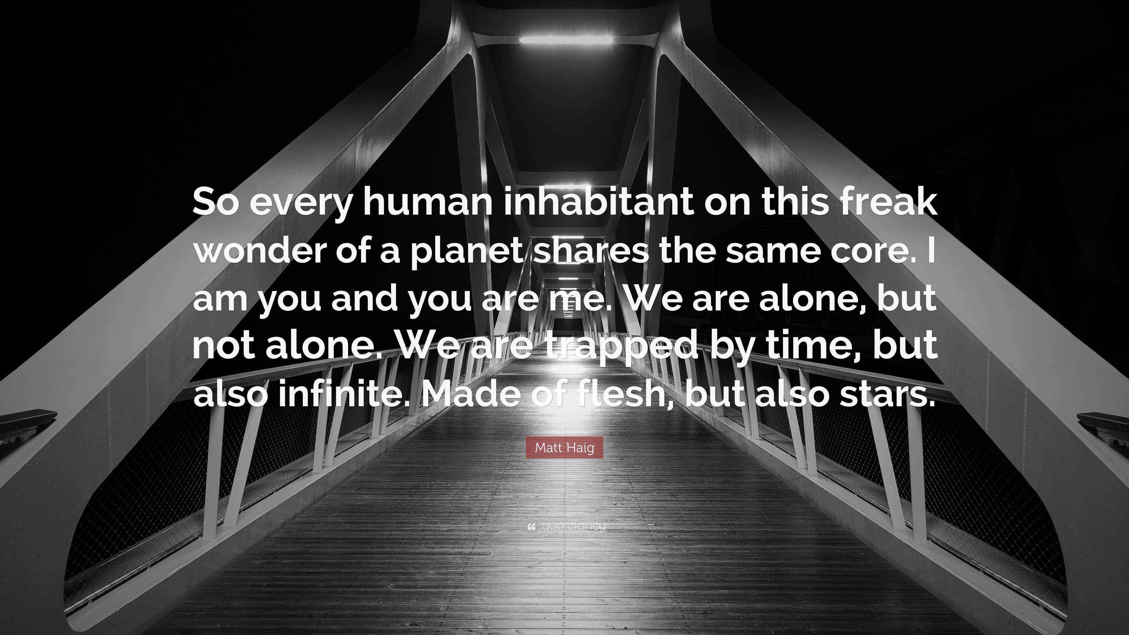 Matt Haig Quote: “So every human inhabitant on this freak wonder of a ...