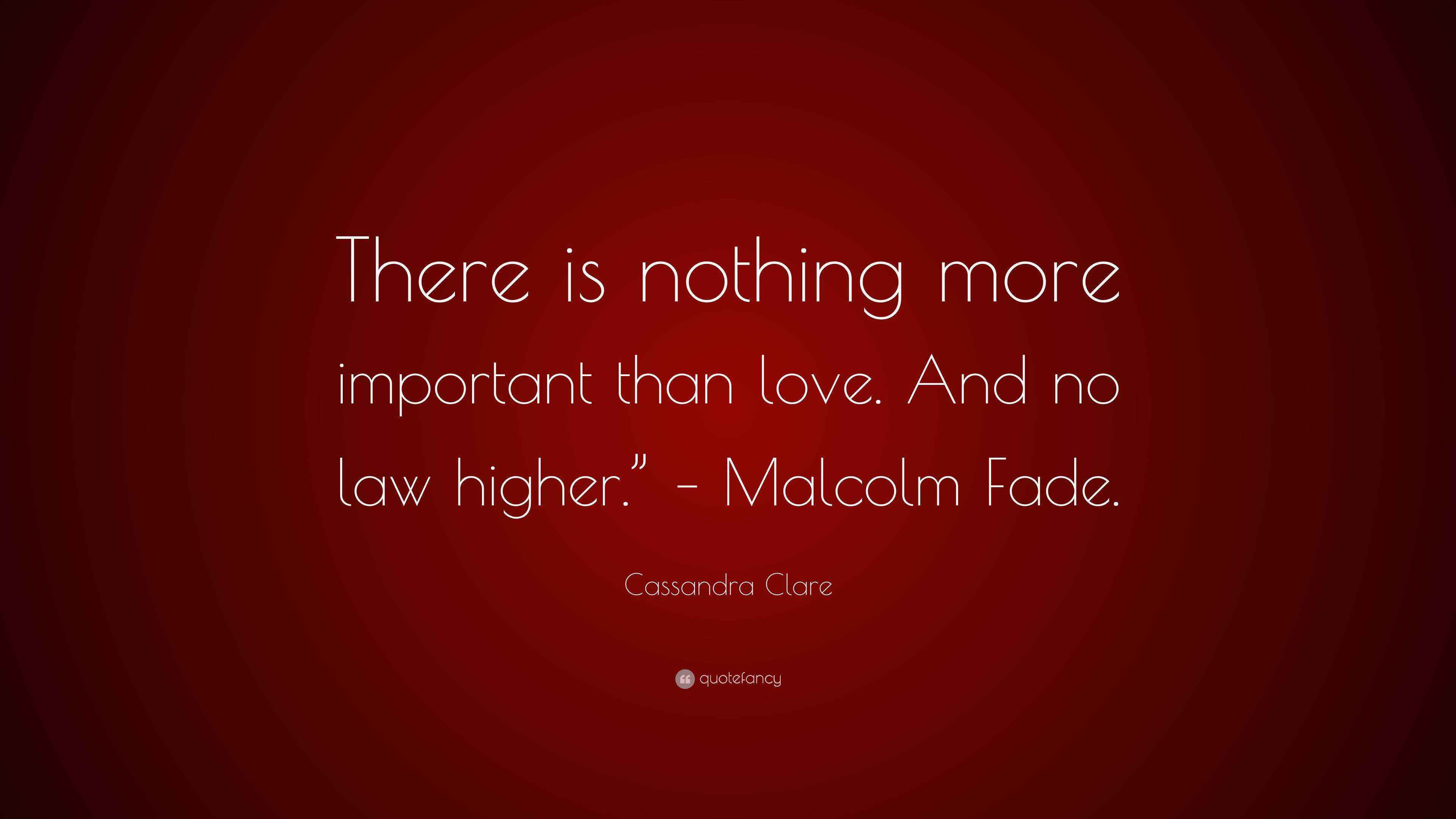 Cassandra Clare Quote: “There is nothing more important than love. And ...