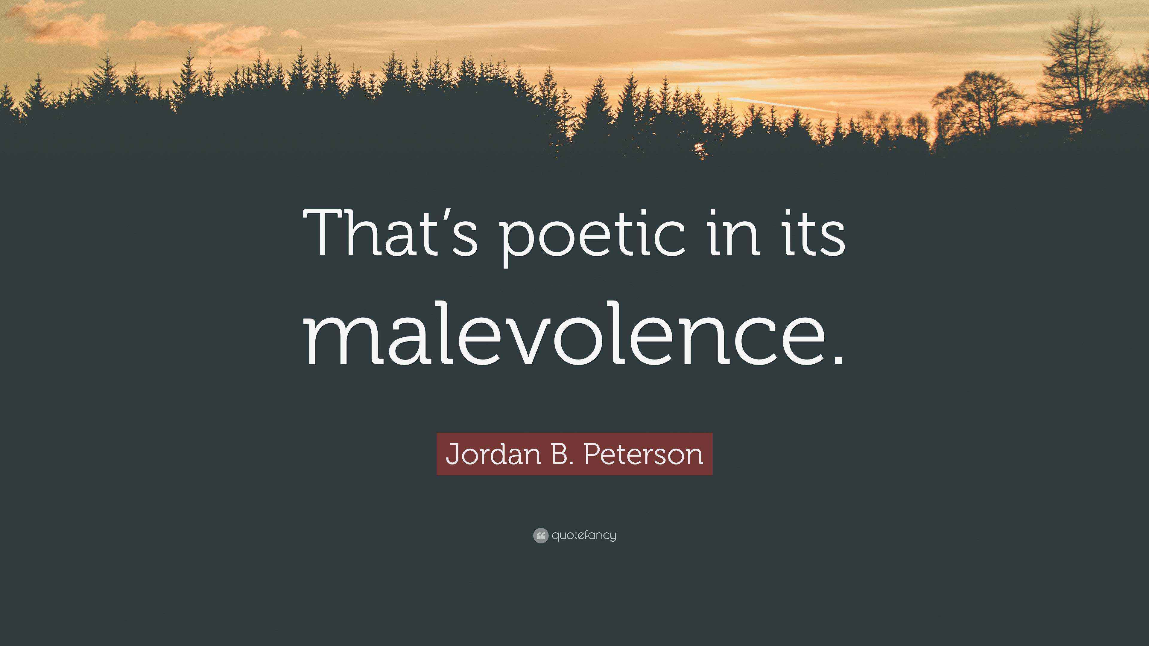 Jordan B. Peterson Quote: “That’s poetic in its malevolence.”