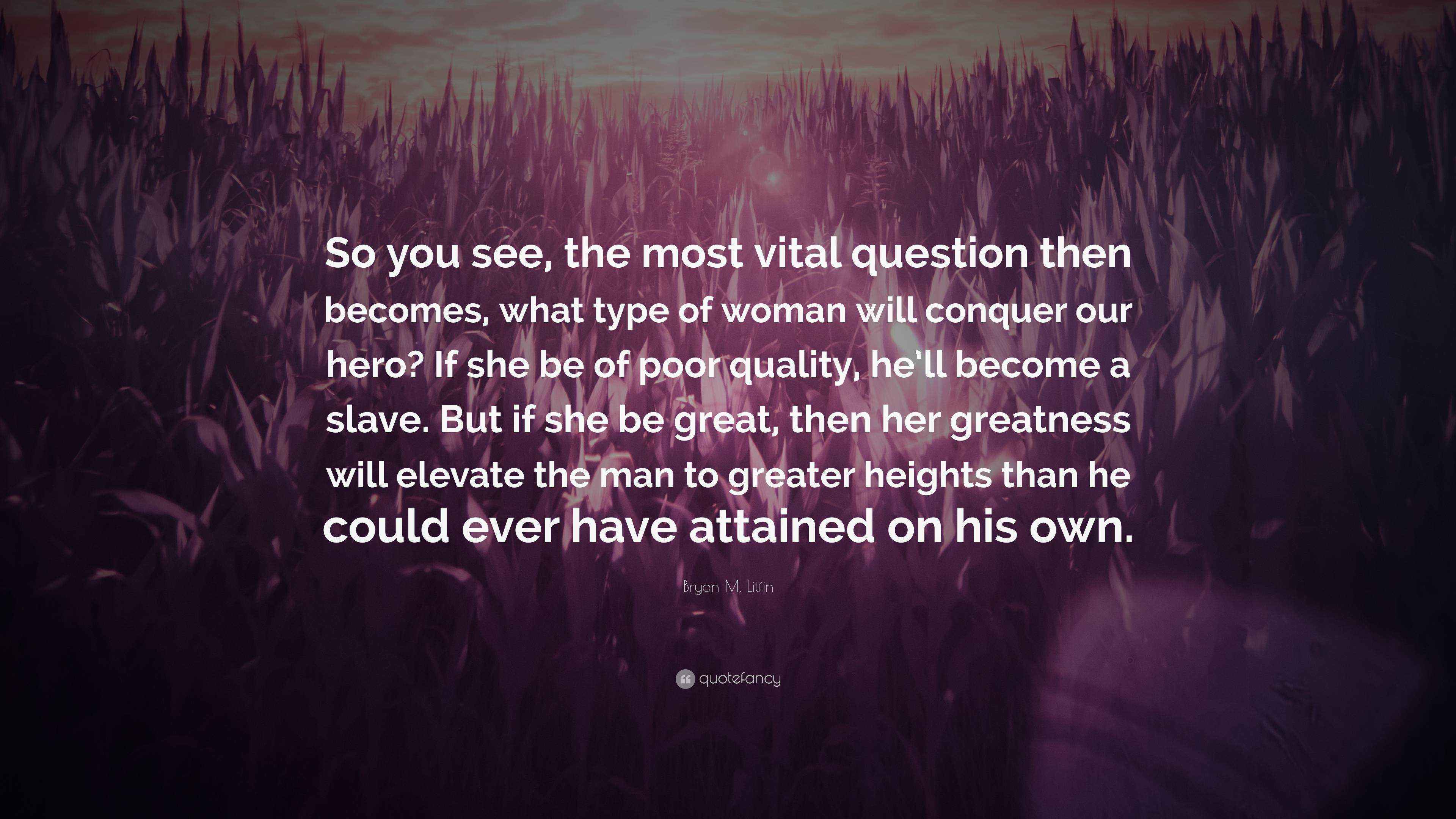 Bryan M. Litfin Quote: “So you see, the most vital question then ...