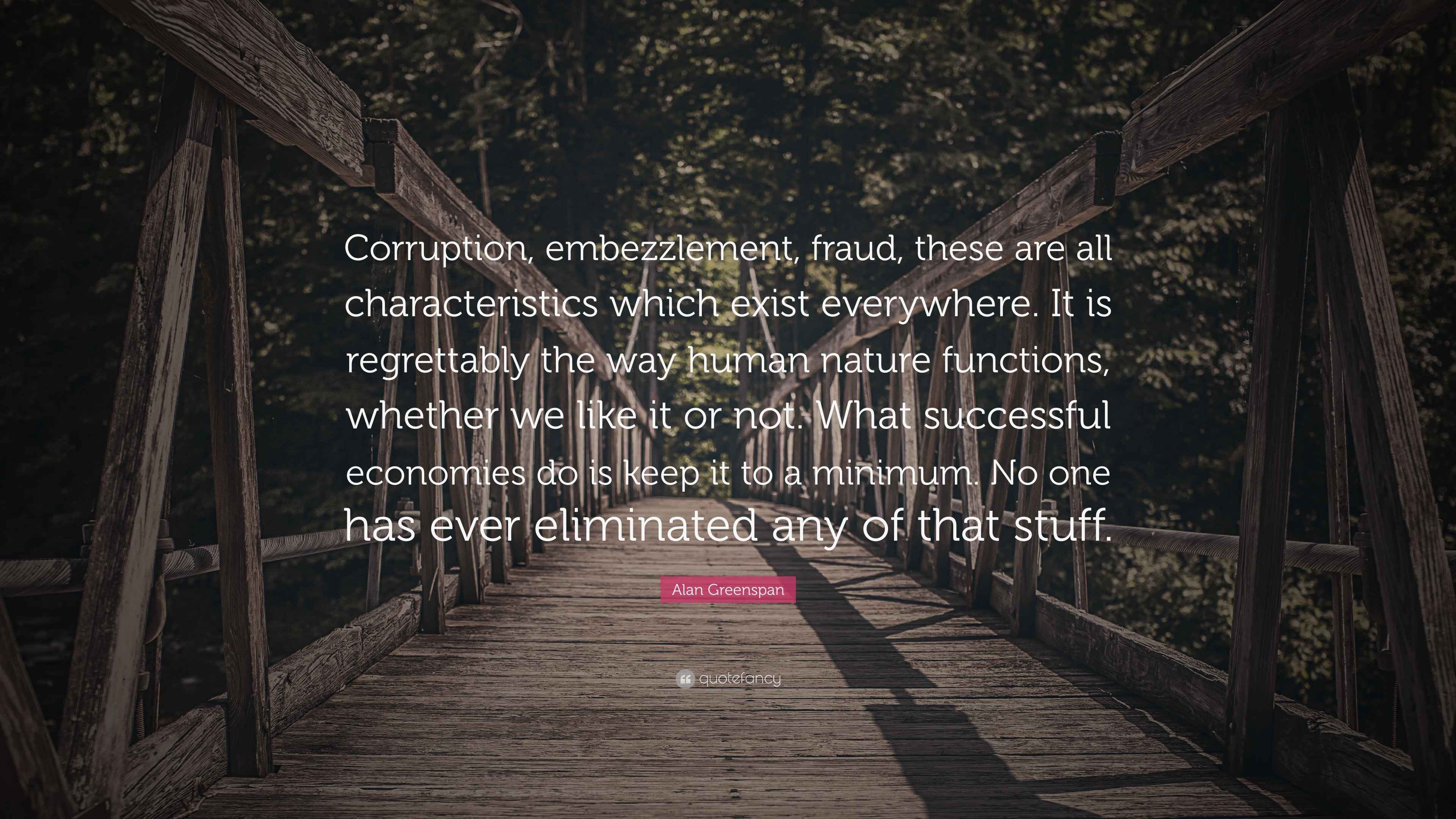 Alan Greenspan Quote: “Corruption, embezzlement, fraud, these are all ...