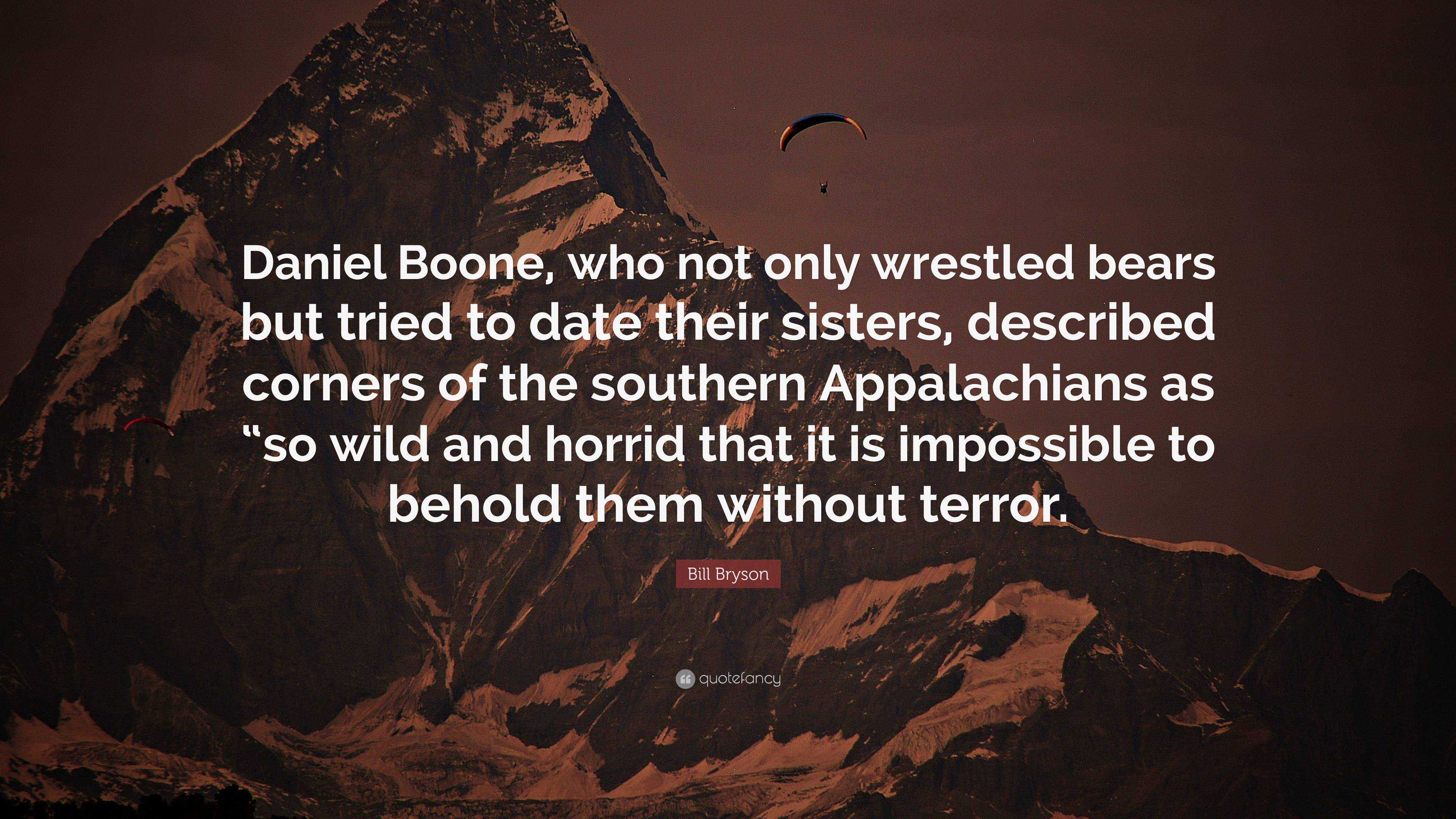 Bill Bryson Quote: “Daniel Boone, who not only wrestled bears but tried ...