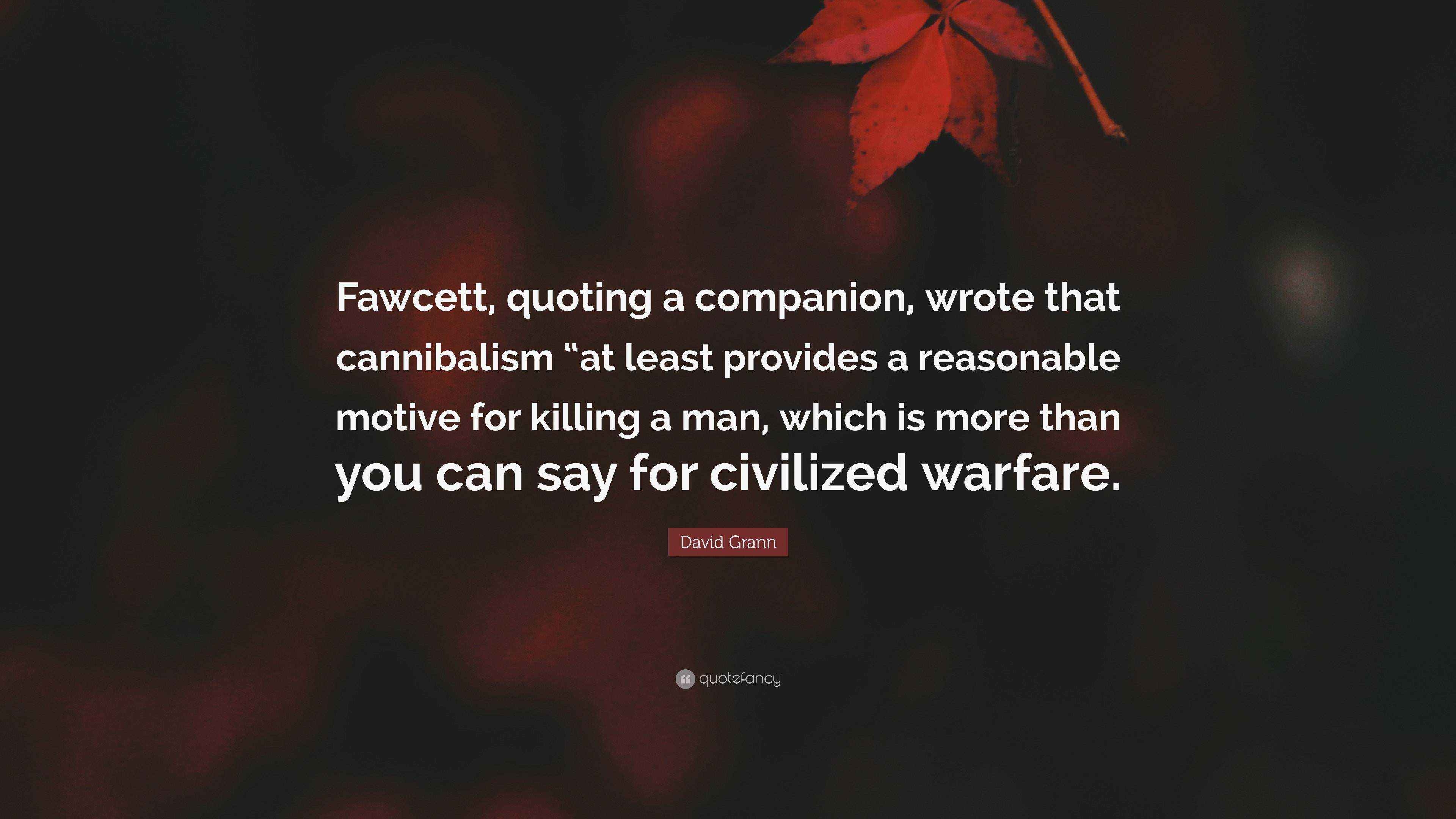 David Grann Quote: “Fawcett, quoting a companion, wrote that ...