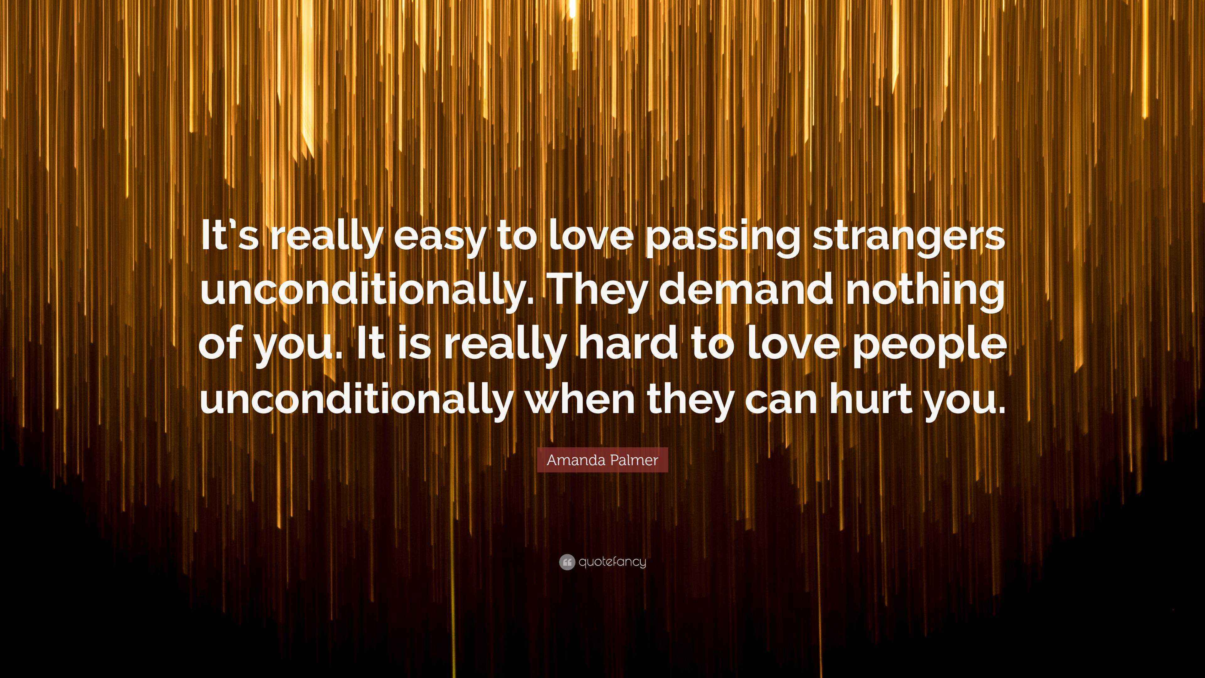 Amanda Palmer Quote: “It’s really easy to love passing strangers ...