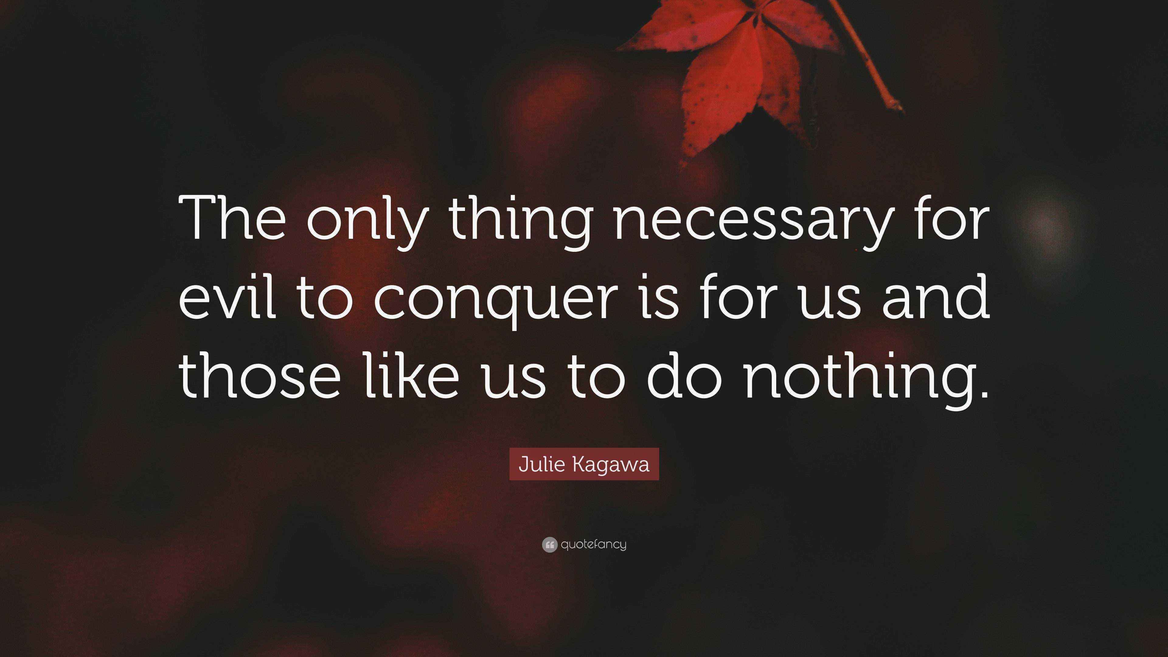 Julie Kagawa Quote: “The only thing necessary for evil to conquer is ...