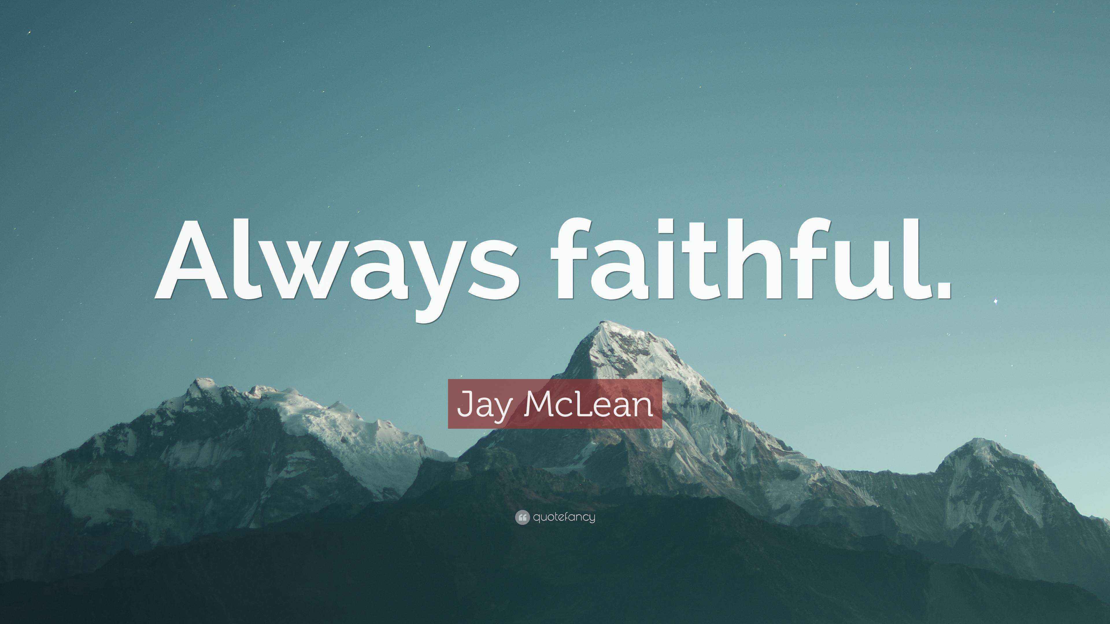 Jay McLean Quote: “Always faithful.”