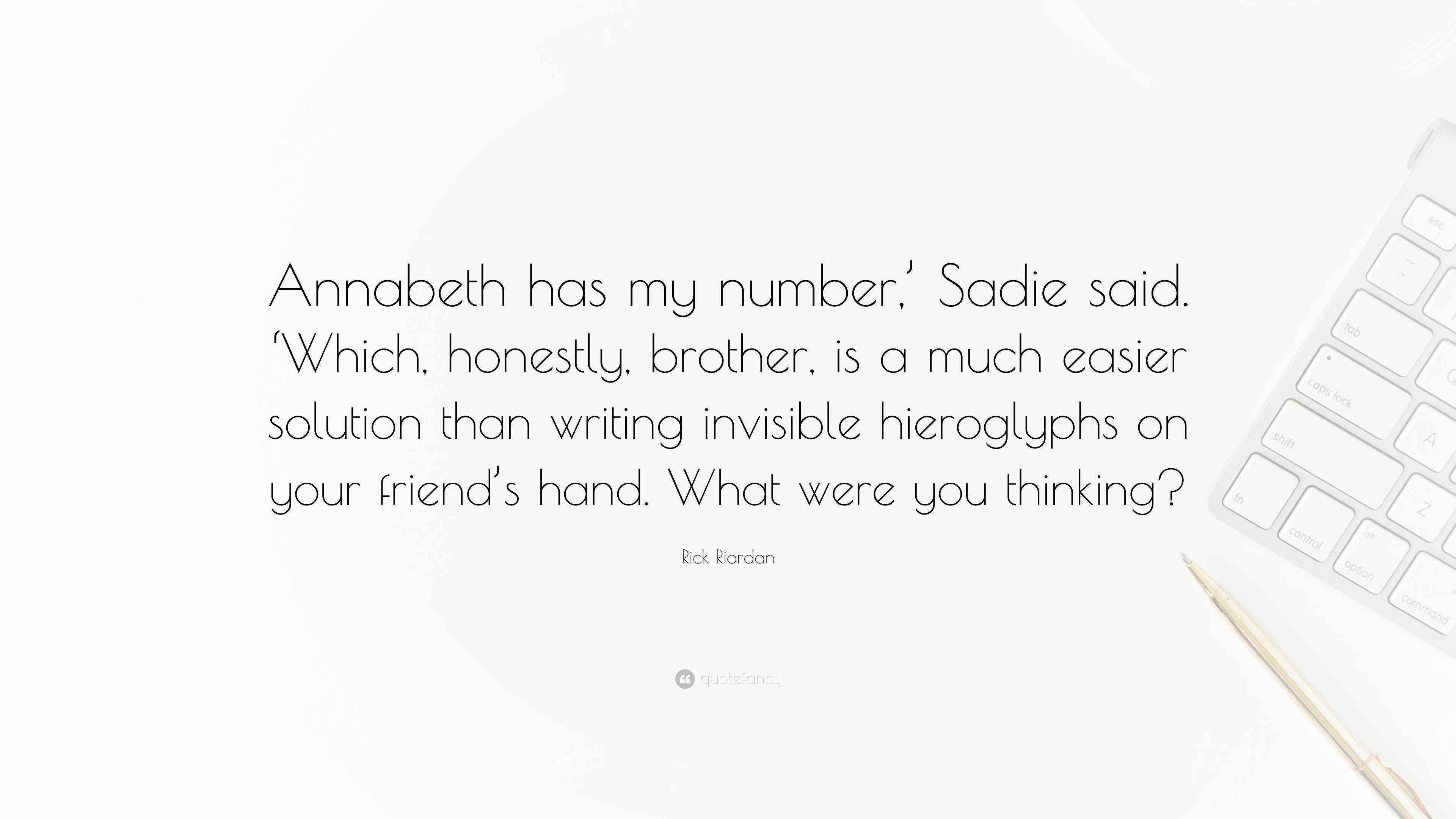 Rick Riordan Quote: “Annabeth has my number,’ Sadie said. ‘Which ...
