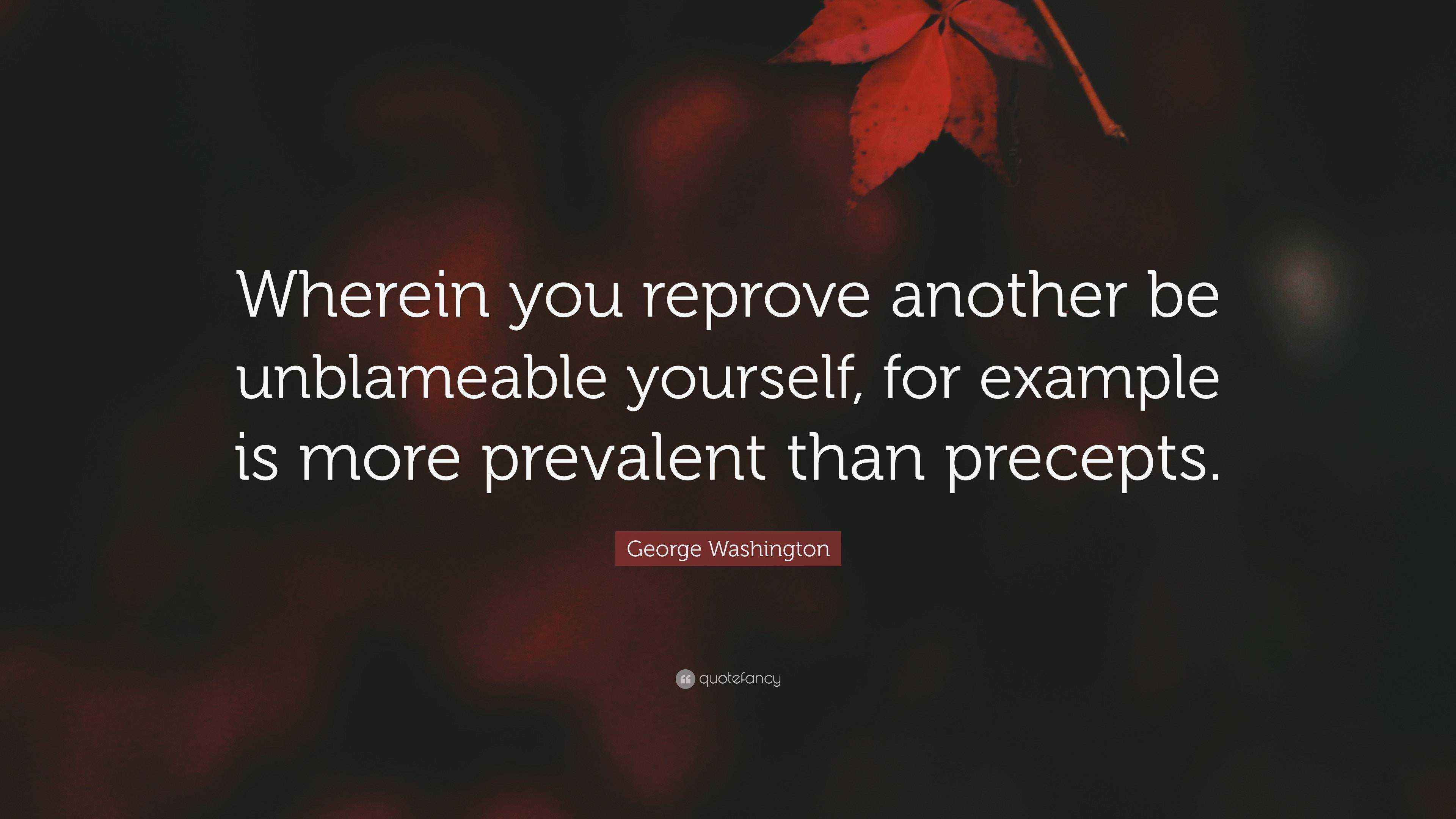 George Washington Quote: “Wherein you reprove another be unblameable ...