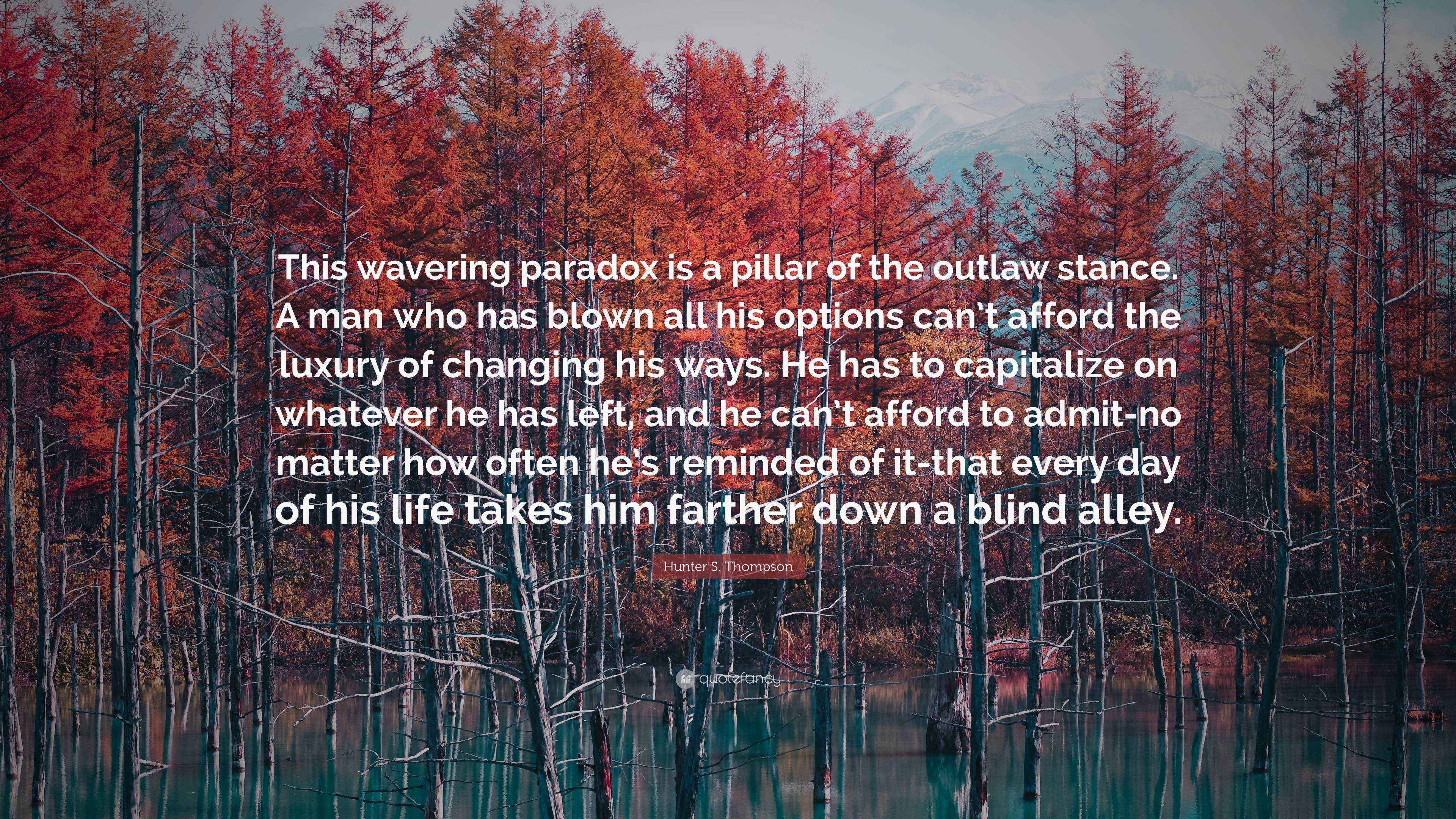 Hunter S. Thompson Quote: “This wavering paradox is a pillar of the ...