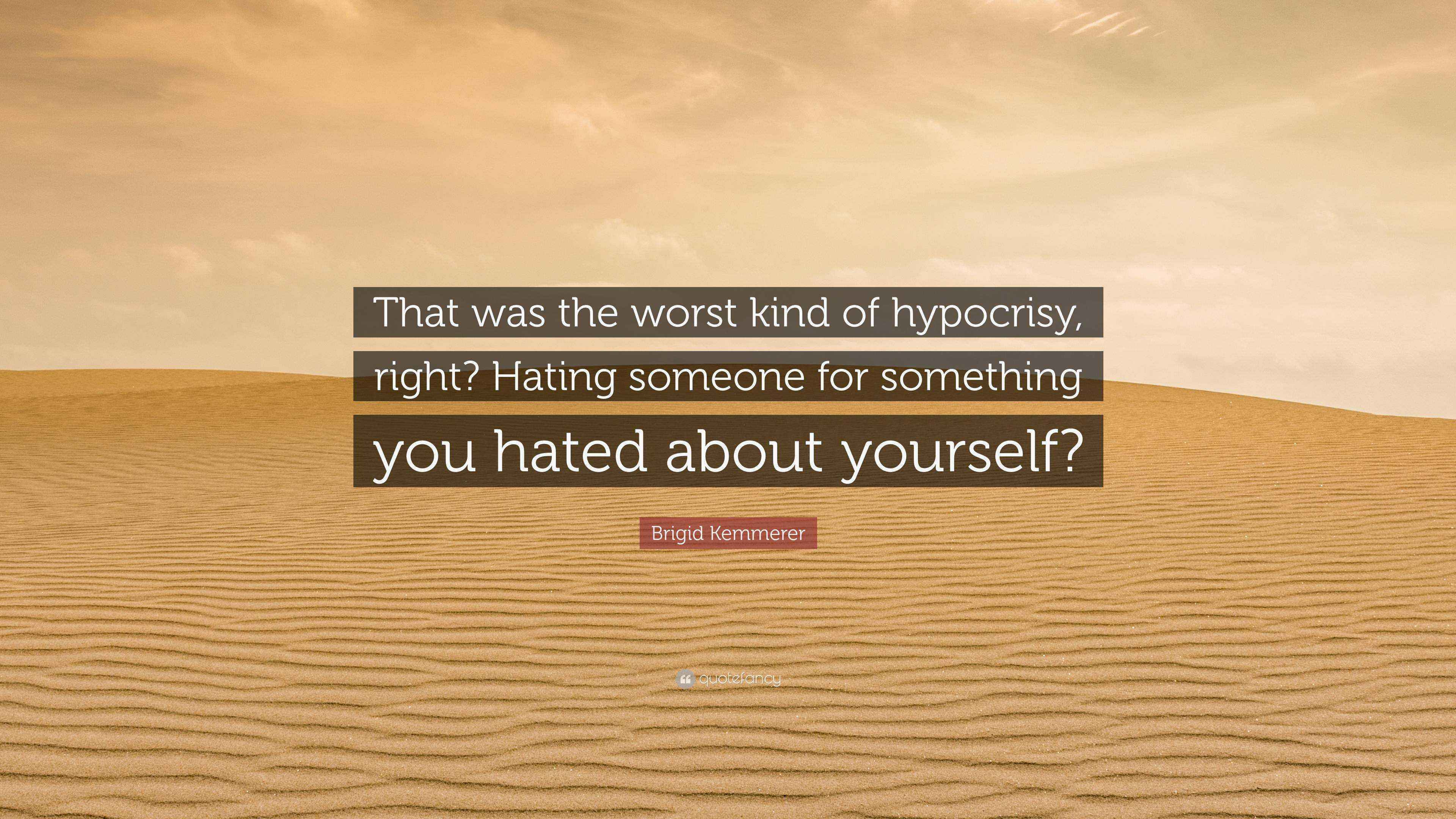 Brigid Kemmerer Quote: “That was the worst kind of hypocrisy, right ...