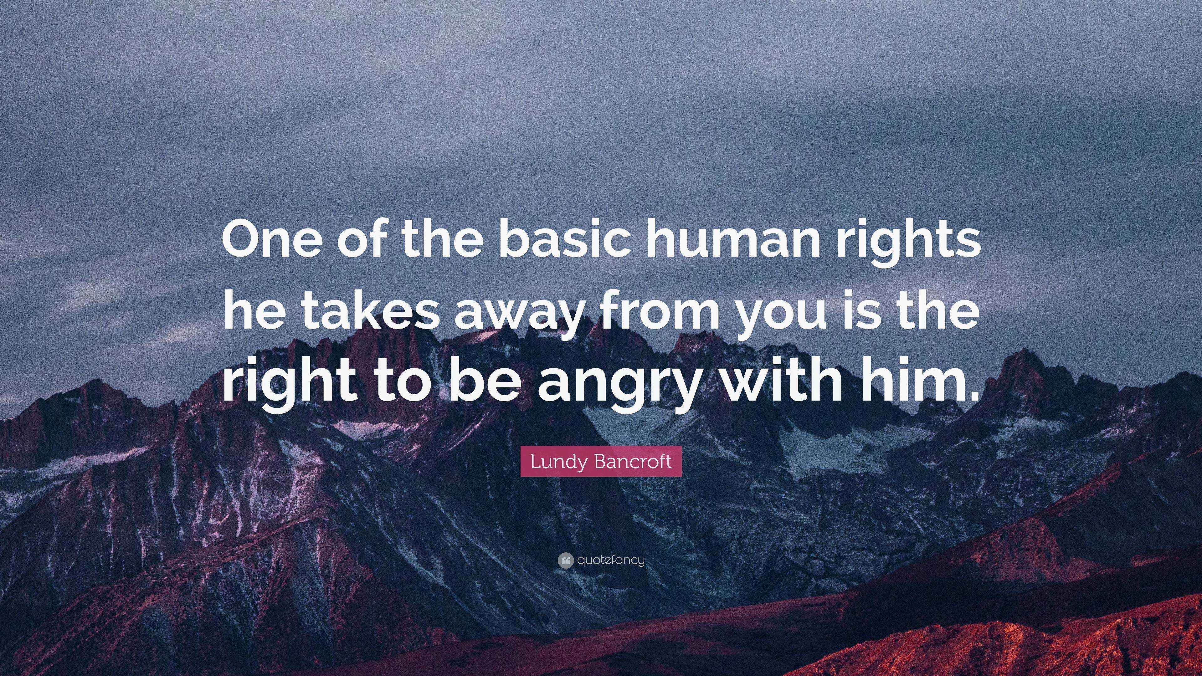 Lundy Bancroft Quote: “One of the basic human rights he takes away from ...