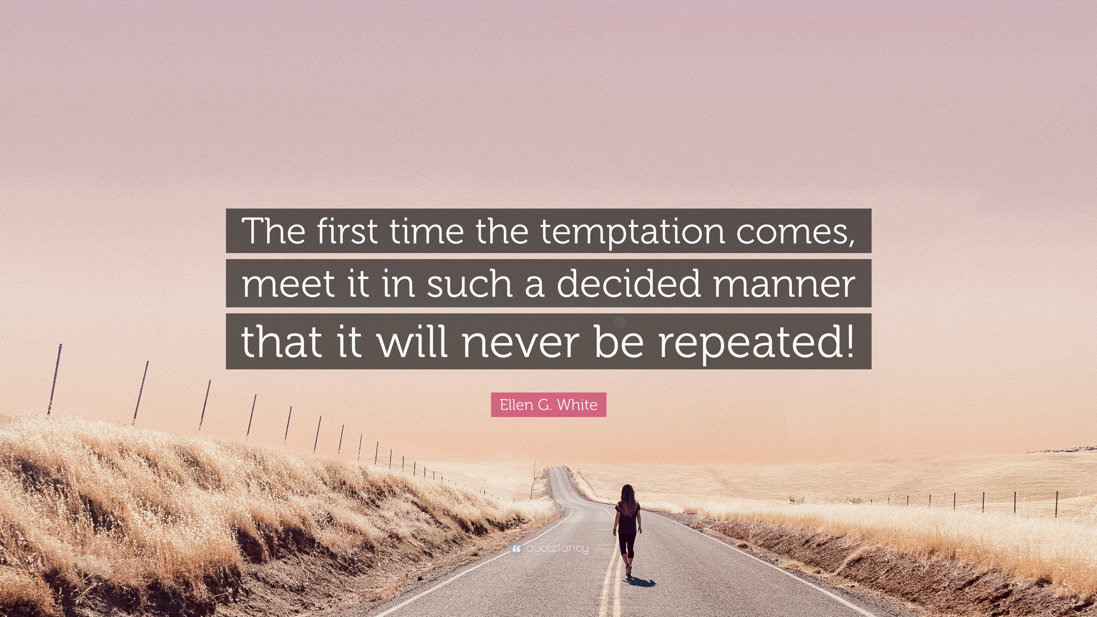 Ellen G. White Quote: “The first time the temptation comes, meet it in ...