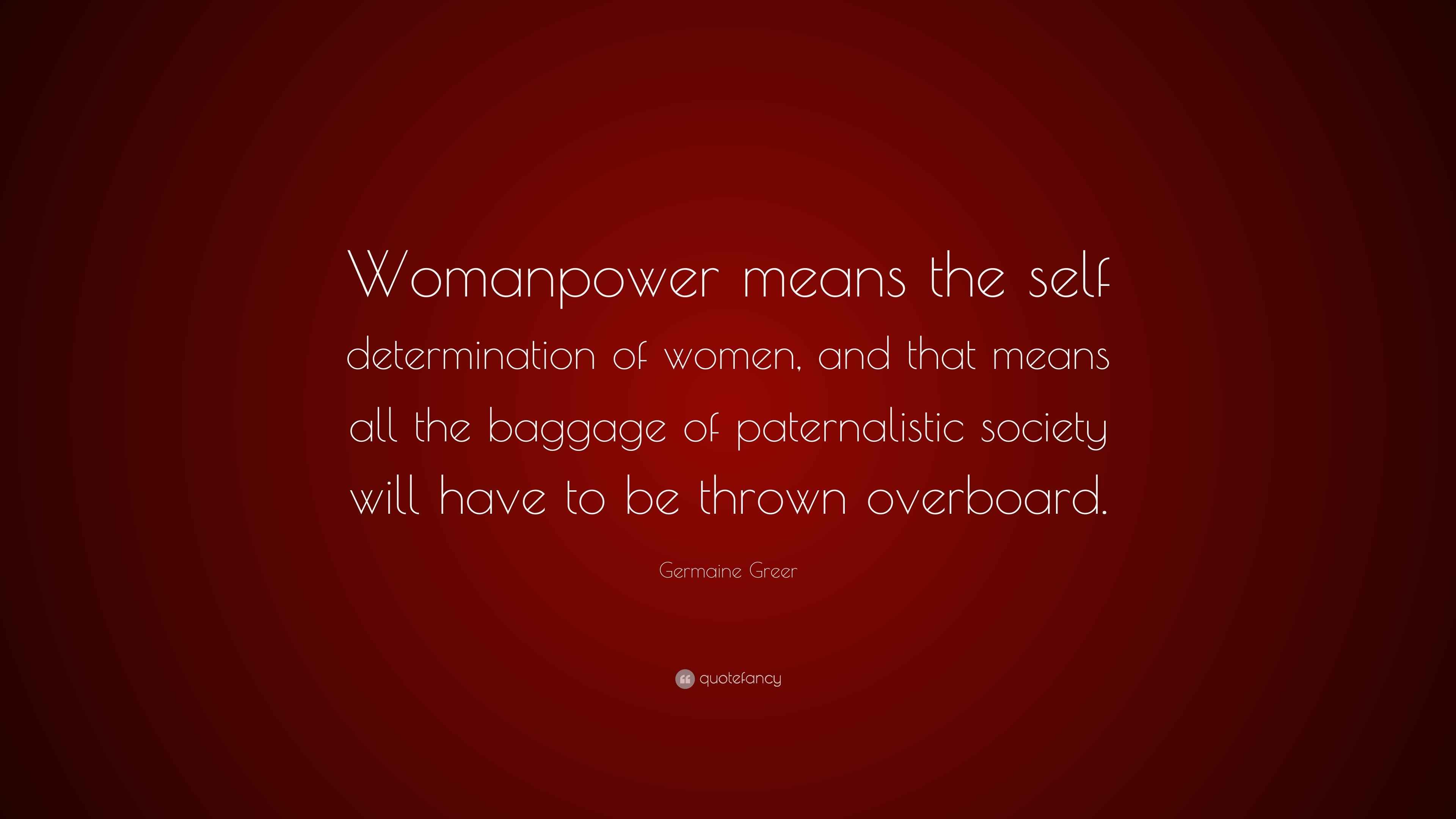 Germaine Greer Quote: “Womanpower means the self determination of women ...