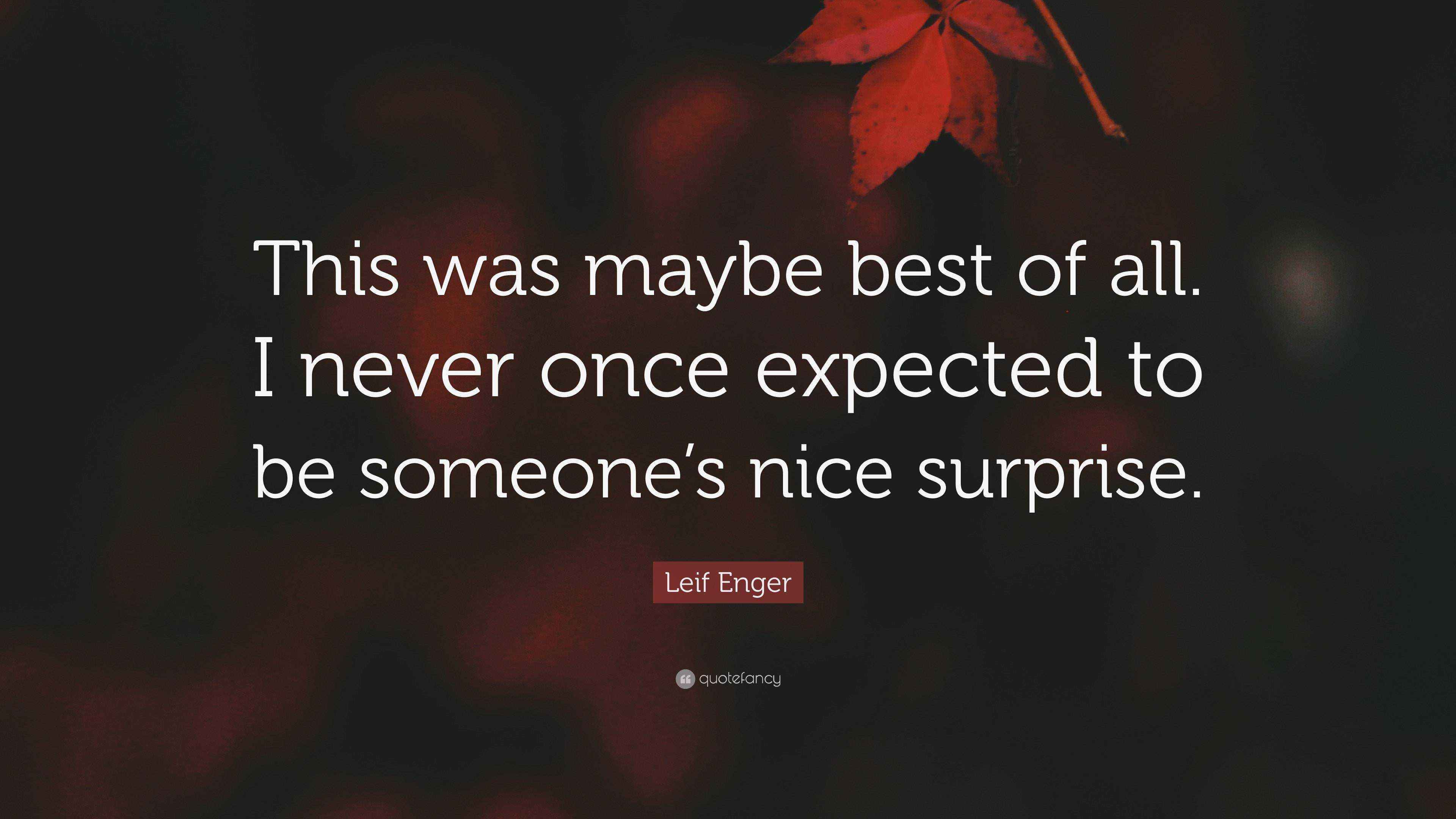 Leif Enger Quote: “This was maybe best of all. I never once expected to ...