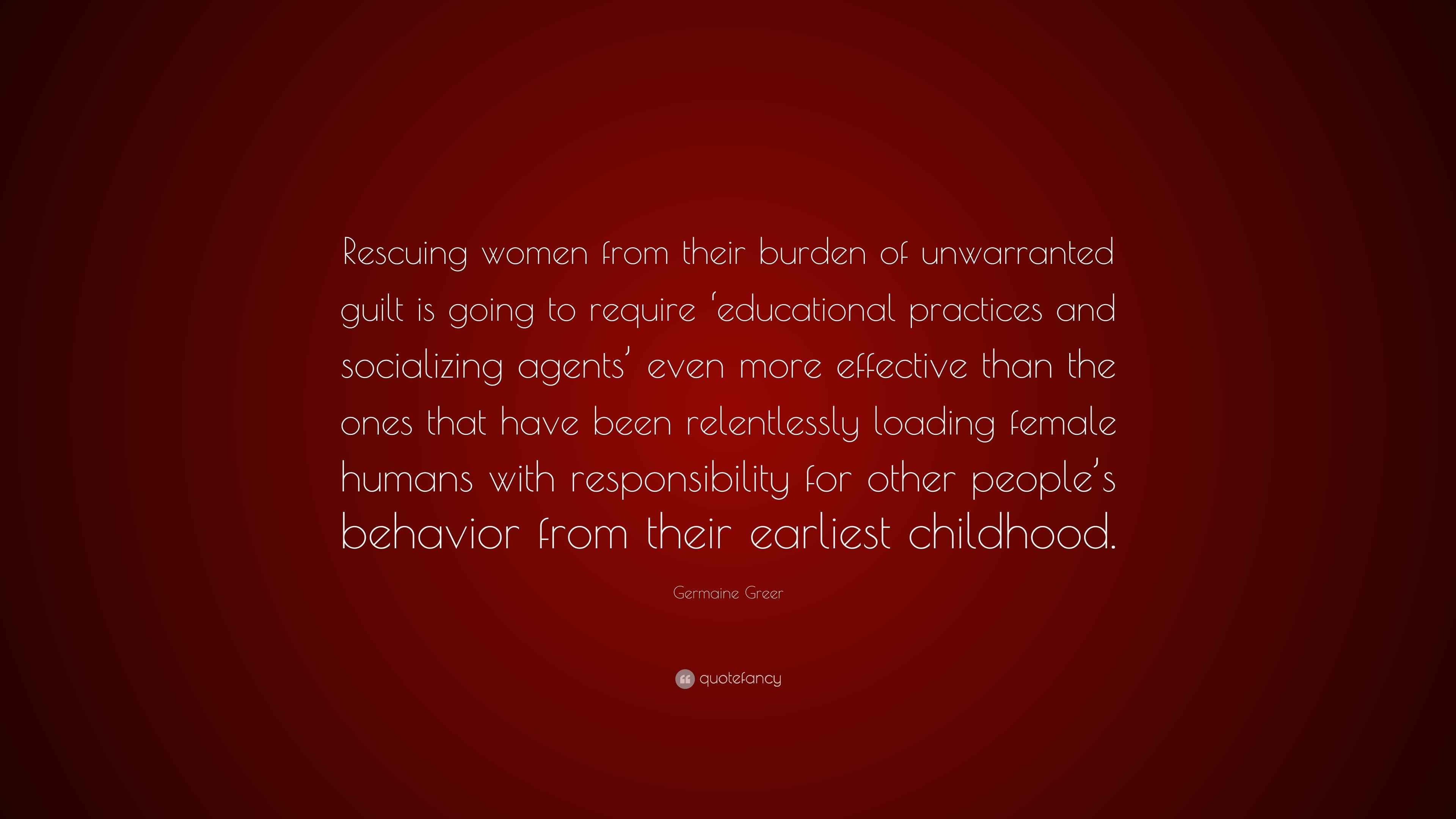 Germaine Greer Quote: “Rescuing women from their burden of unwarranted ...