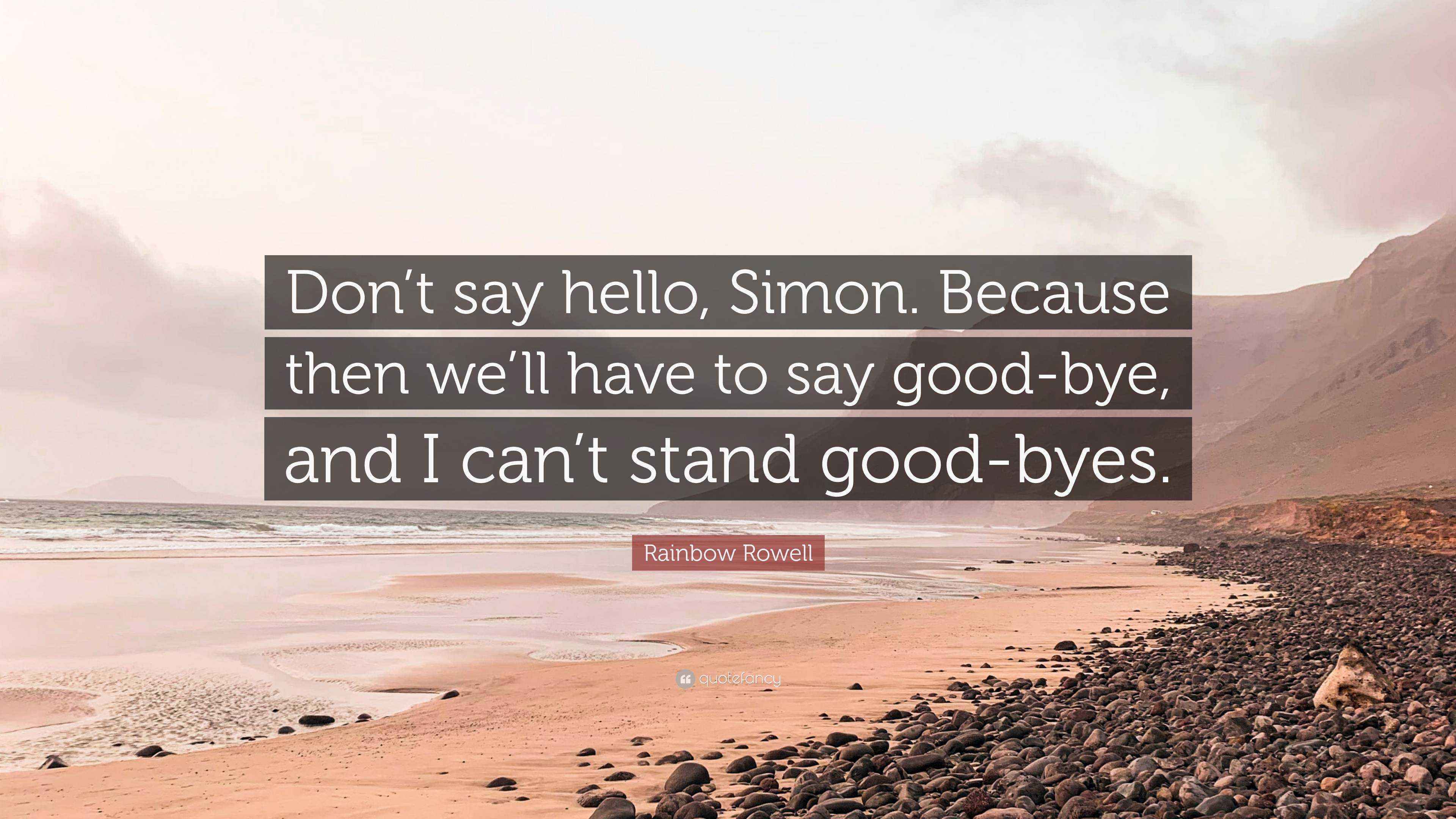 Rainbow Rowell Quote: “Don’t say hello, Simon. Because then we’ll have ...