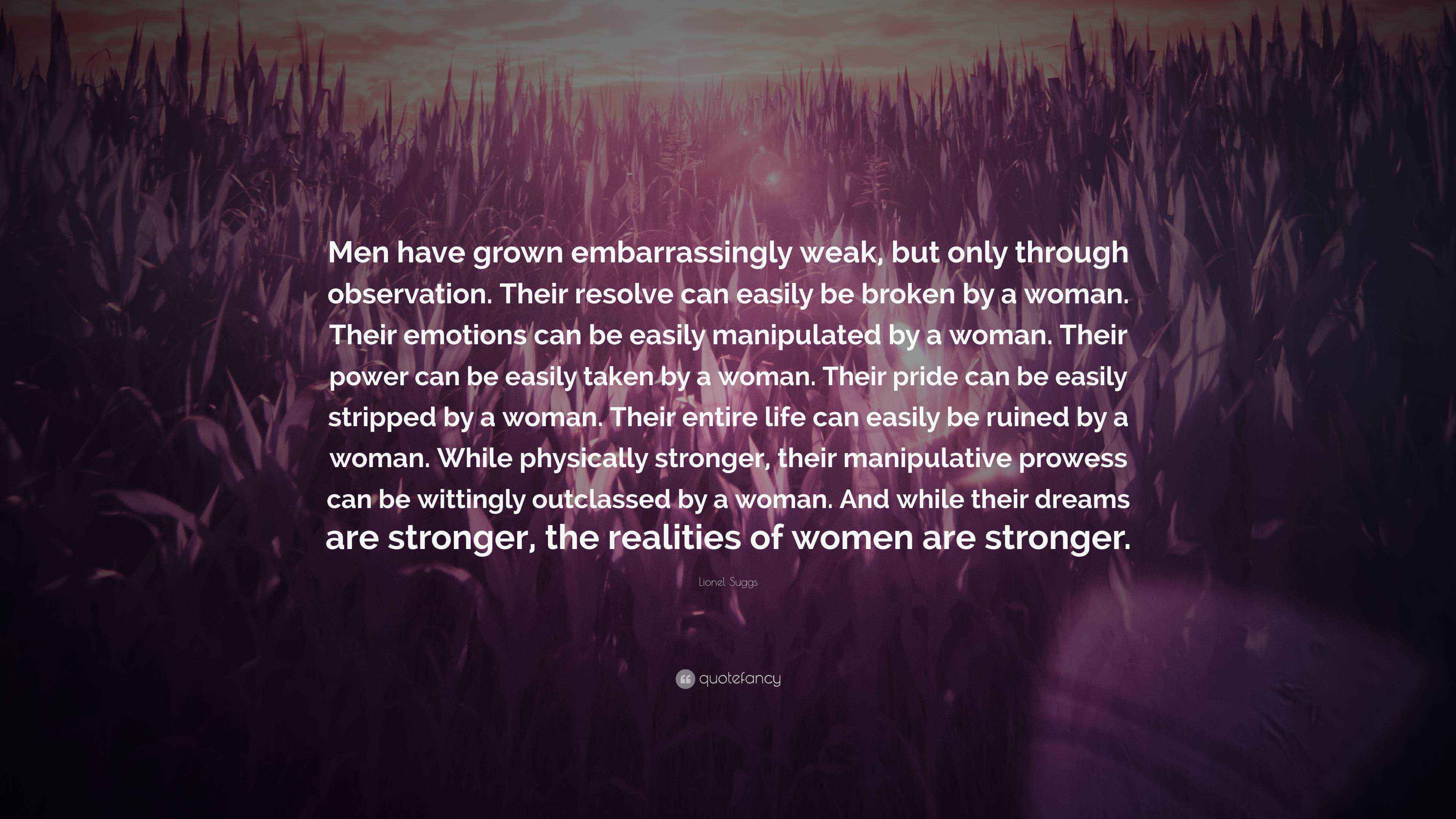 Lionel Suggs Quote: “Men have grown embarrassingly weak, but only ...