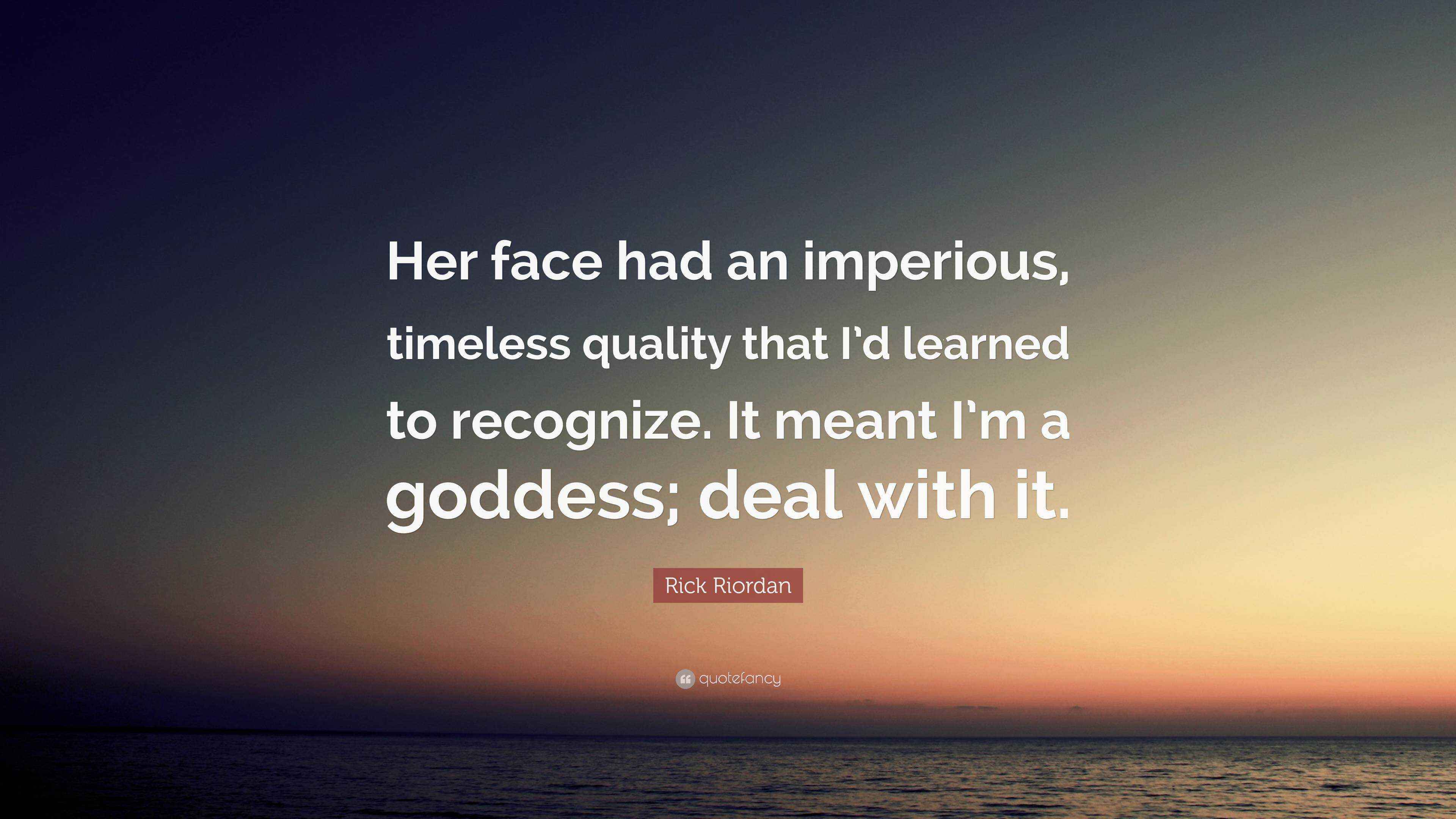 Rick Riordan Quote: “Her face had an imperious, timeless quality that I ...