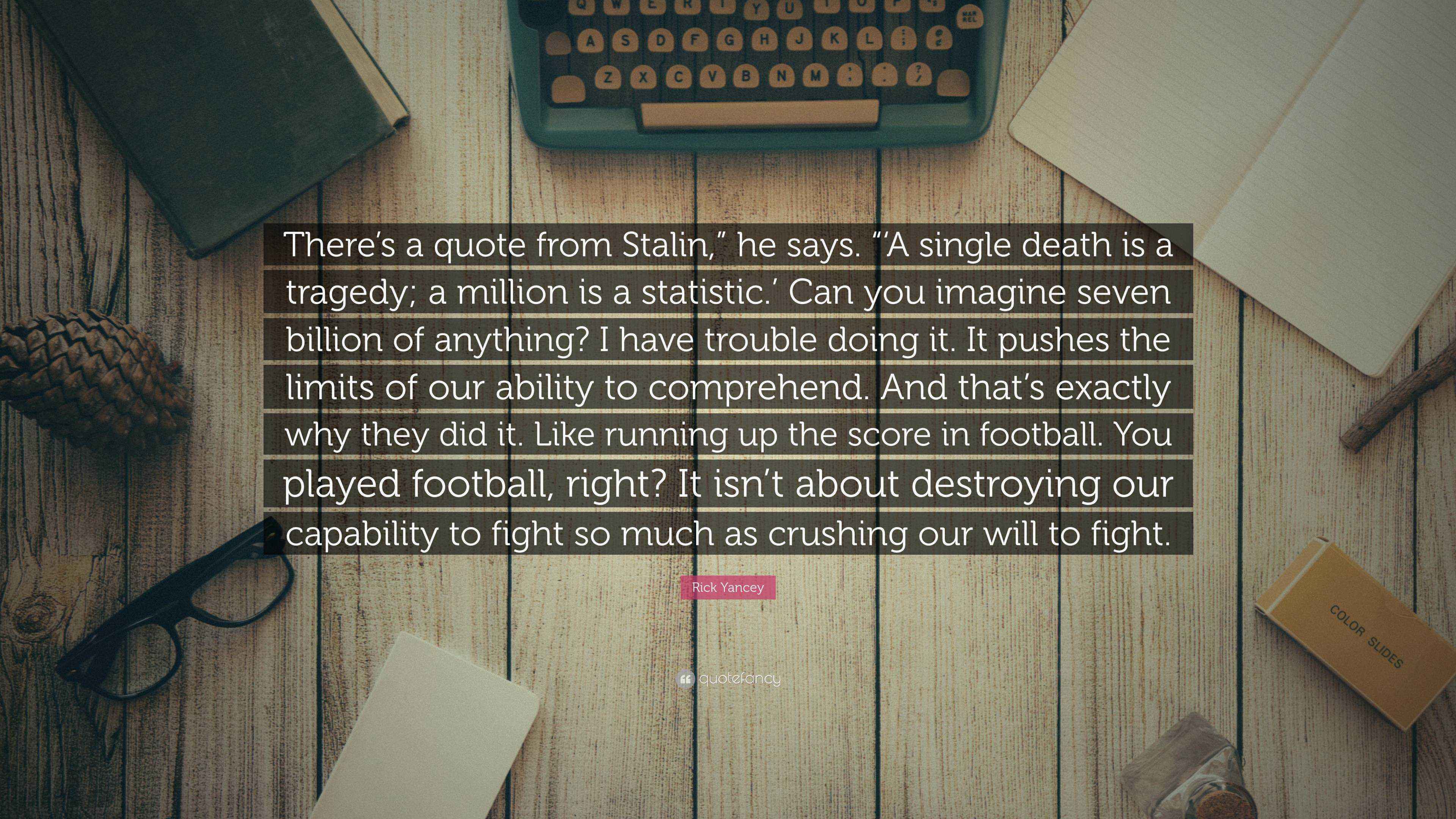 Rick Yancey Quote: “There’s a quote from Stalin,” he says. “‘A single ...