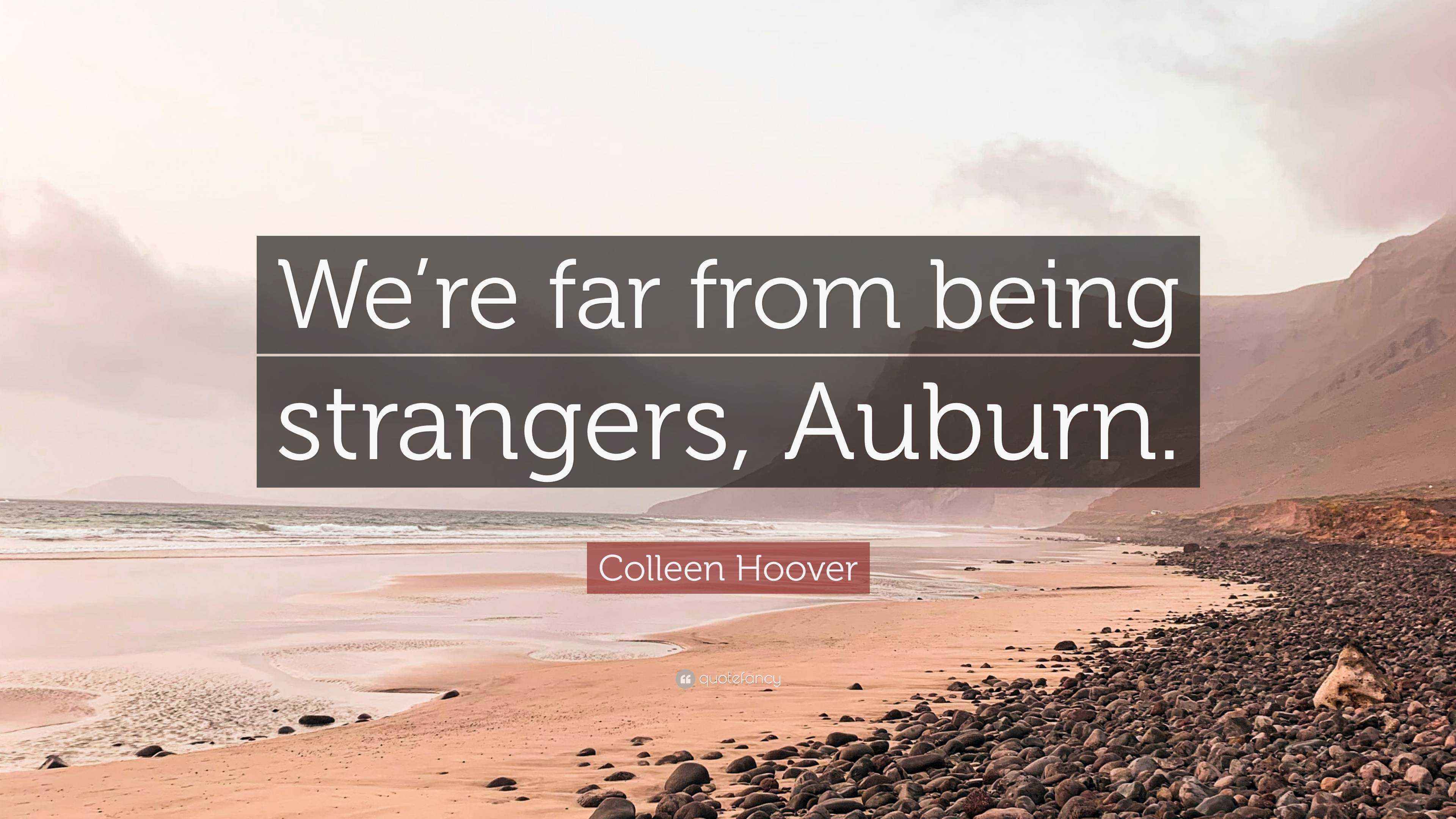 Colleen Hoover Quote: “We’re far from being strangers, Auburn.”