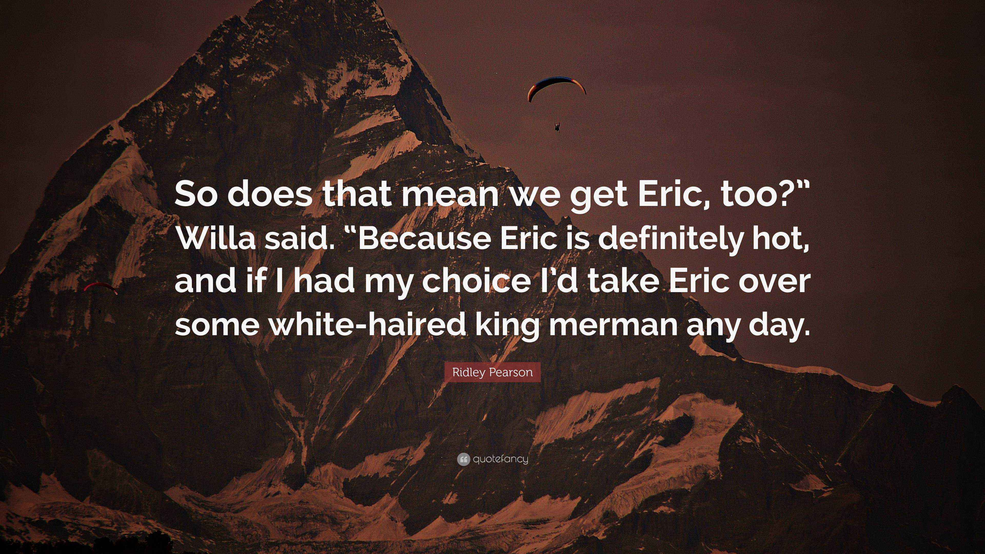 Ridley Pearson Quote: “So does that mean we get Eric, too?” Willa said ...