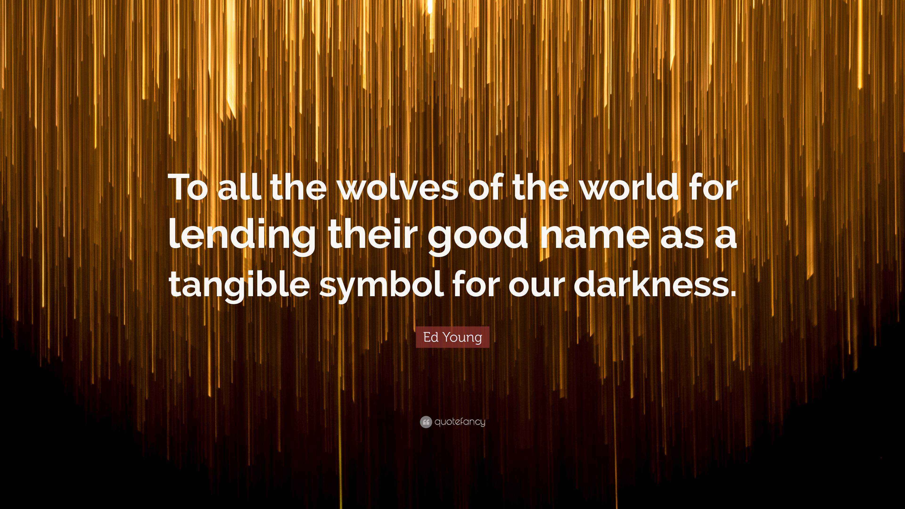 Ed Young Quote: “To all the wolves of the world for lending their good ...