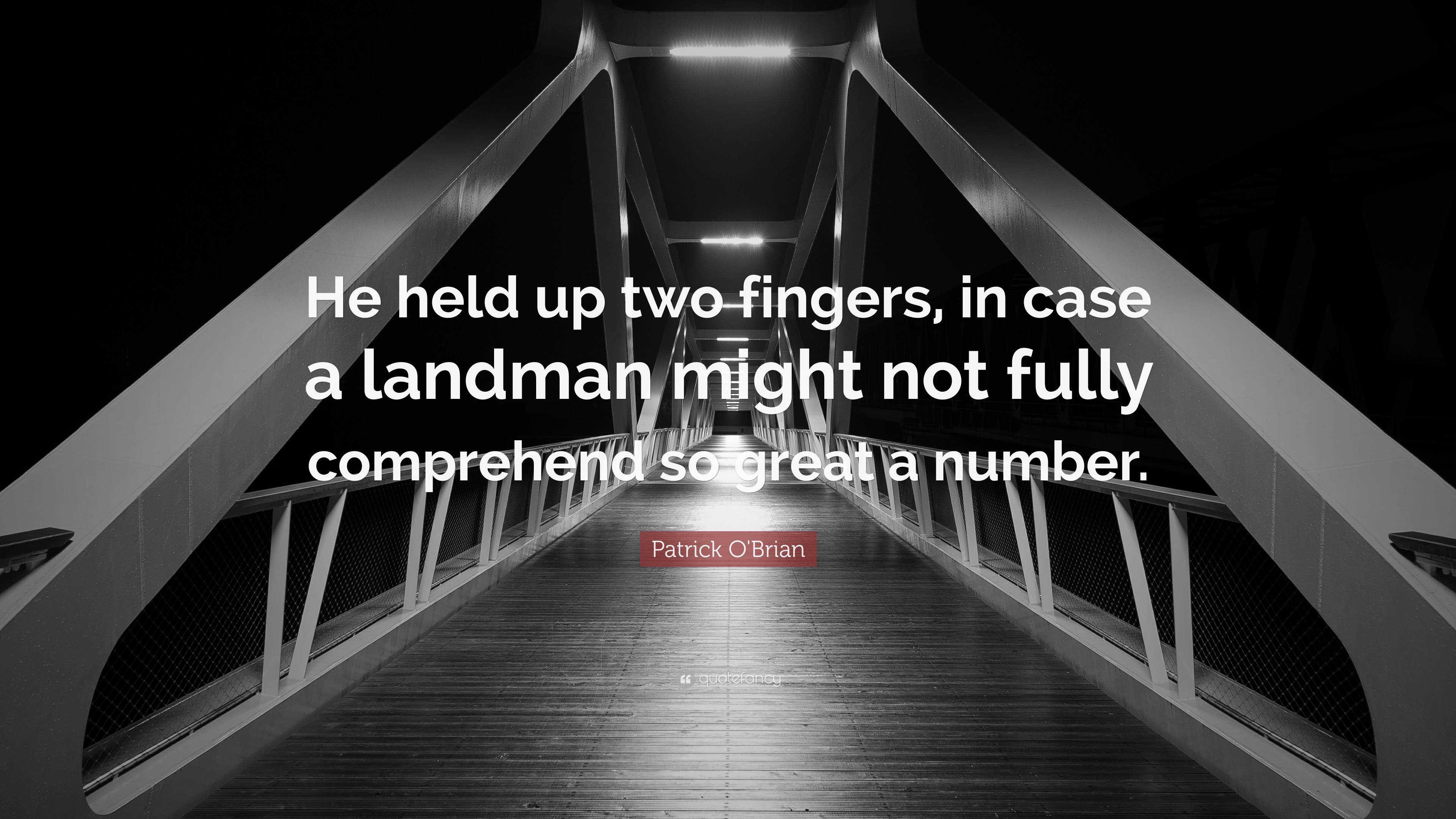 Patrick O'Brian Quote: “He held up two fingers, in case a landman might ...