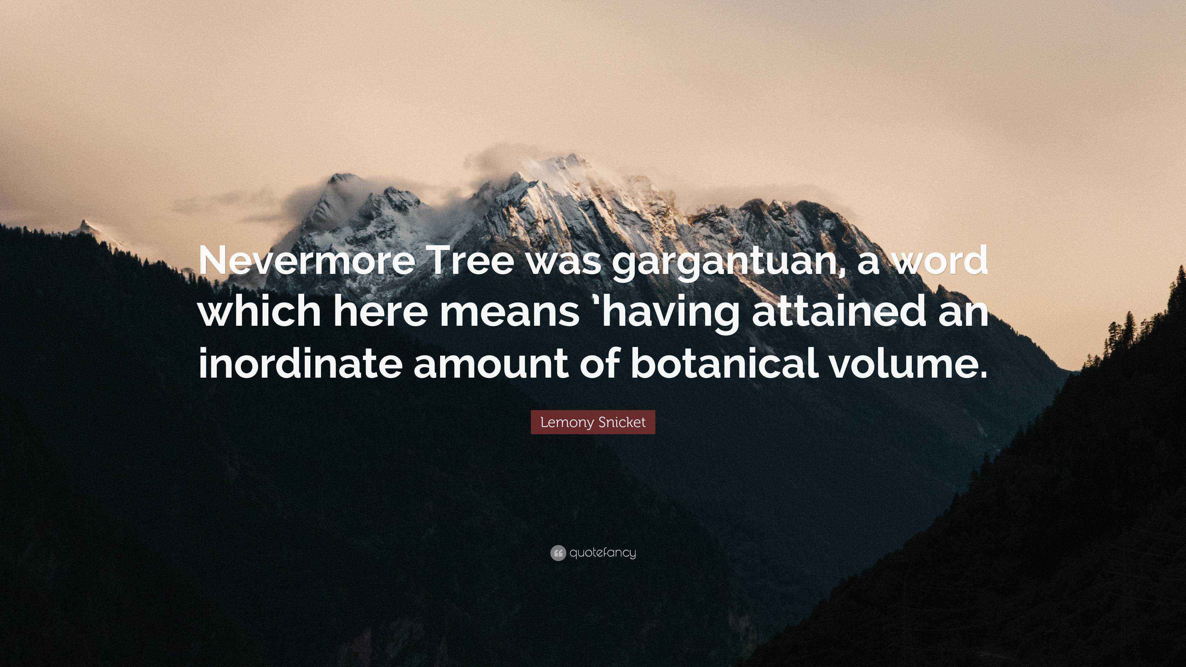Lemony Snicket Quote: “Nevermore Tree was gargantuan, a word which here ...
