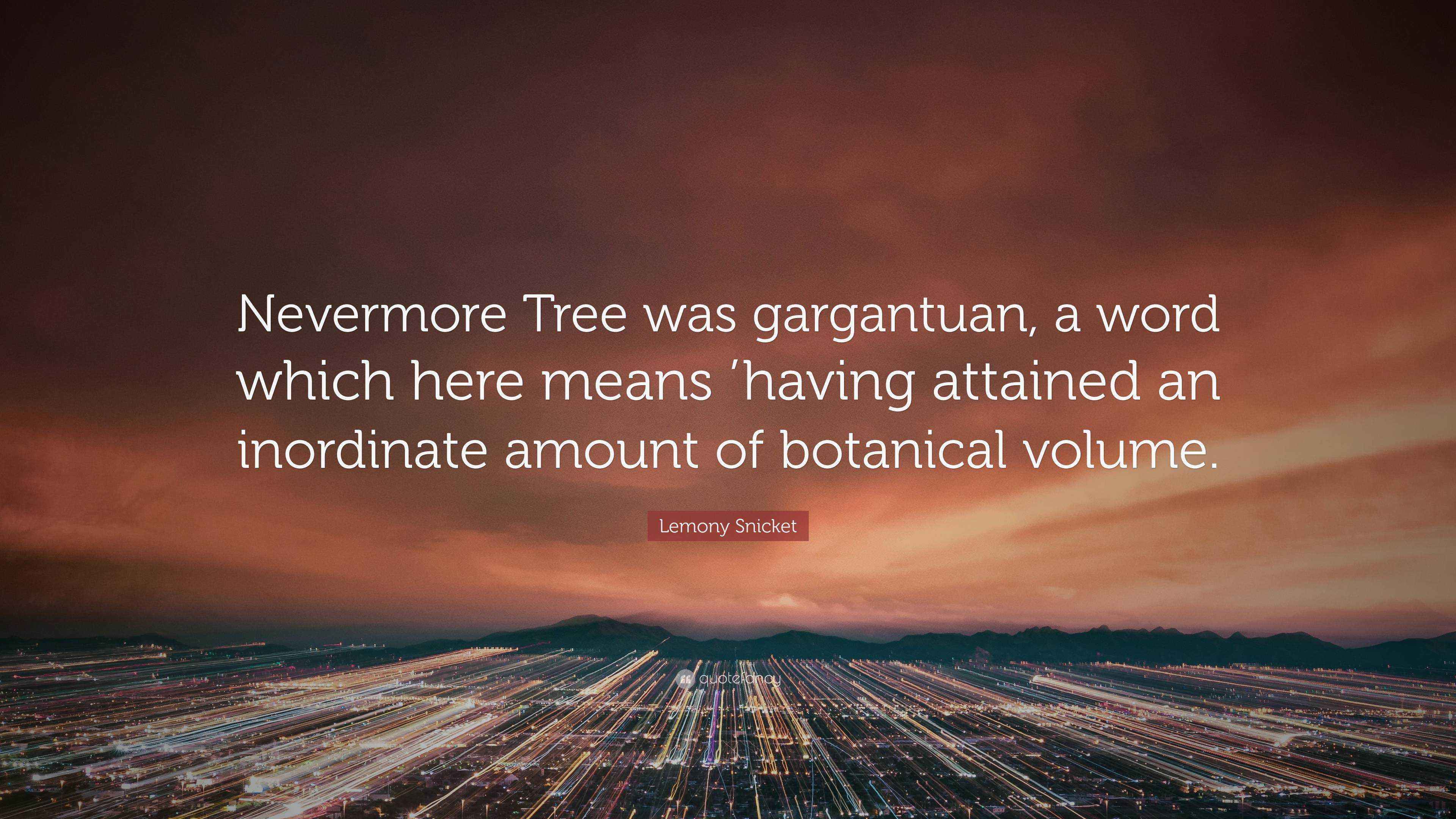 Lemony Snicket Quote: “Nevermore Tree was gargantuan, a word which here ...