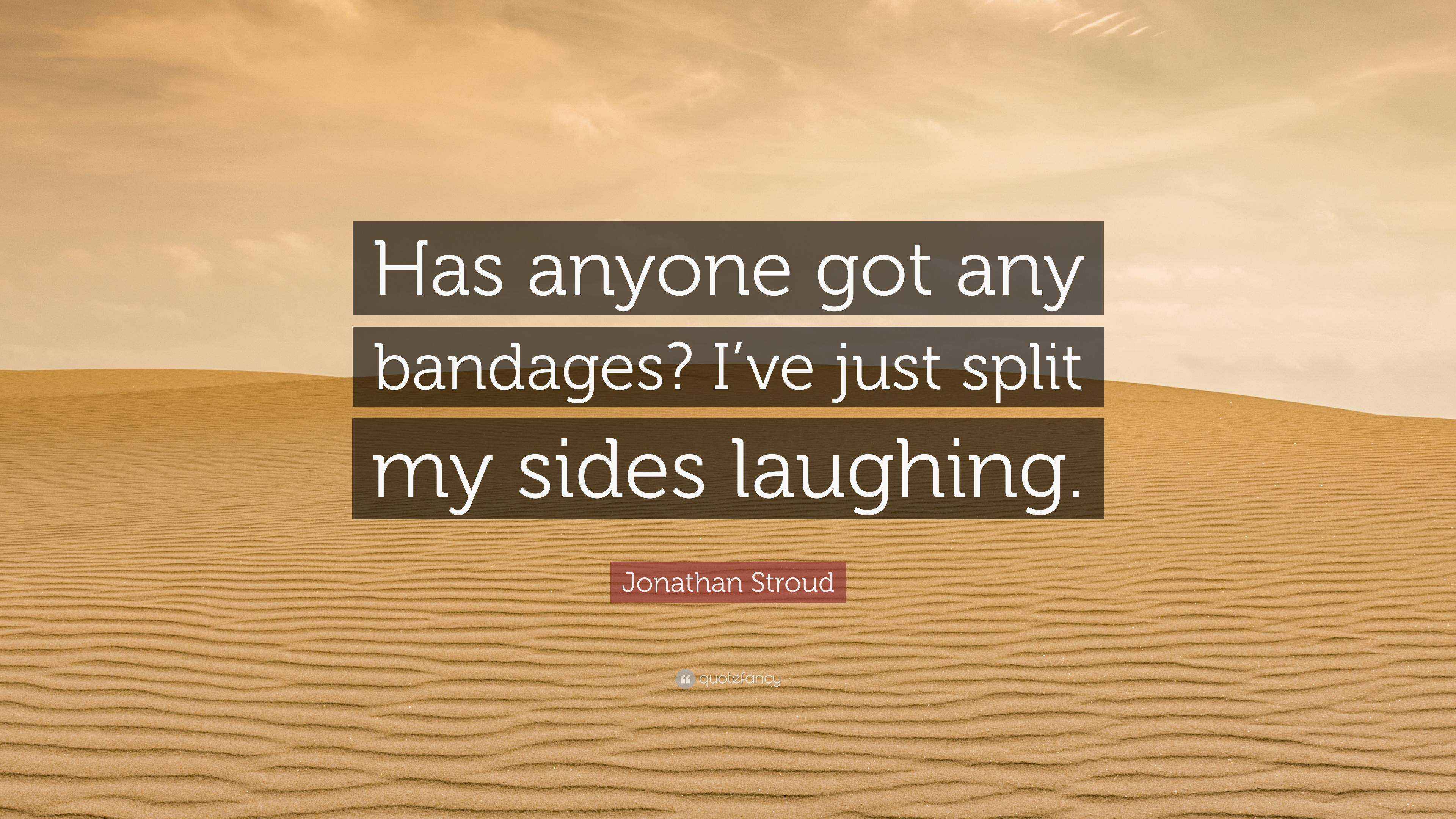 Jonathan Stroud Quote: “Has anyone got any bandages? I’ve just split my ...