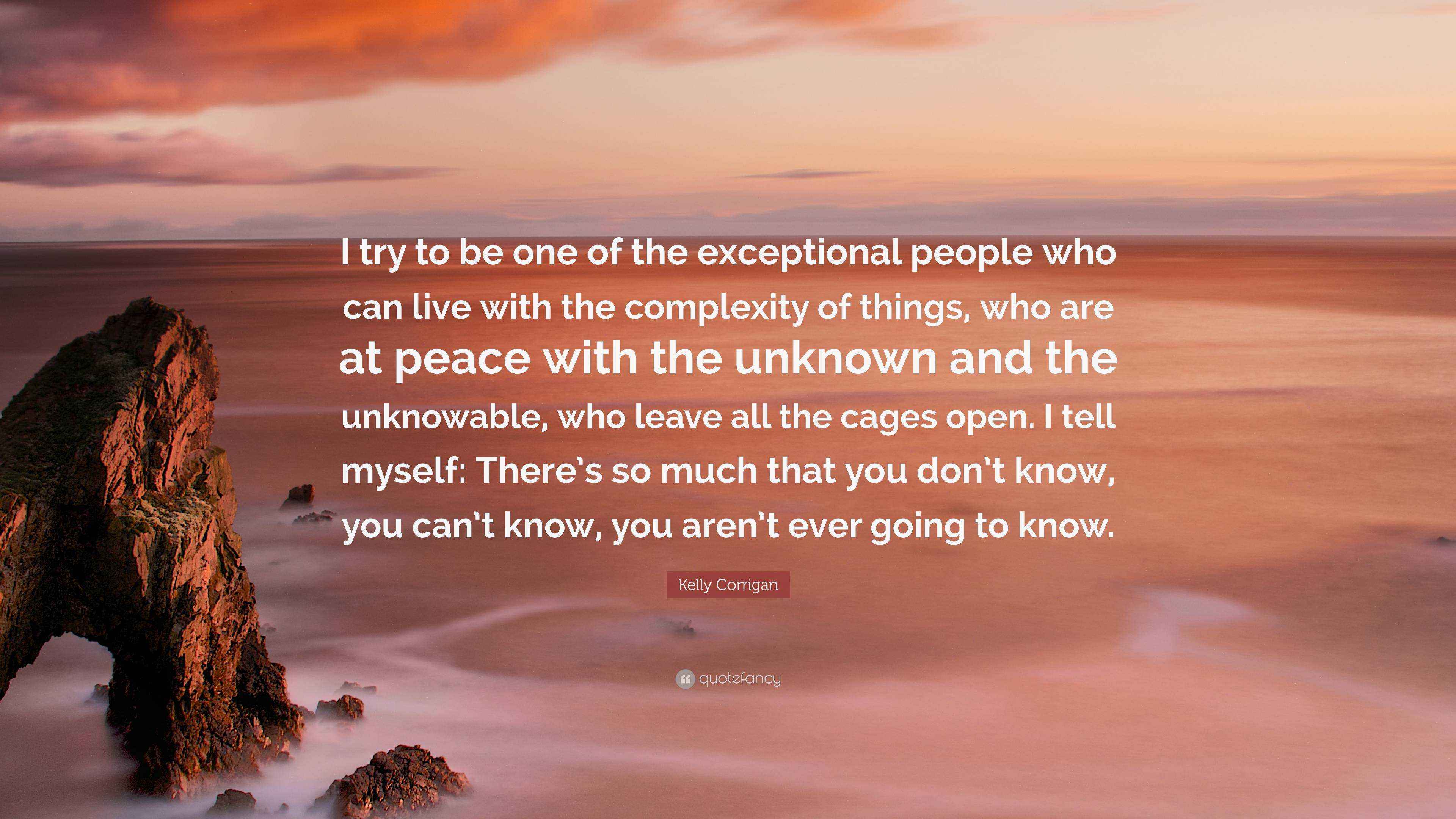 Kelly Corrigan Quote: “I try to be one of the exceptional people who ...