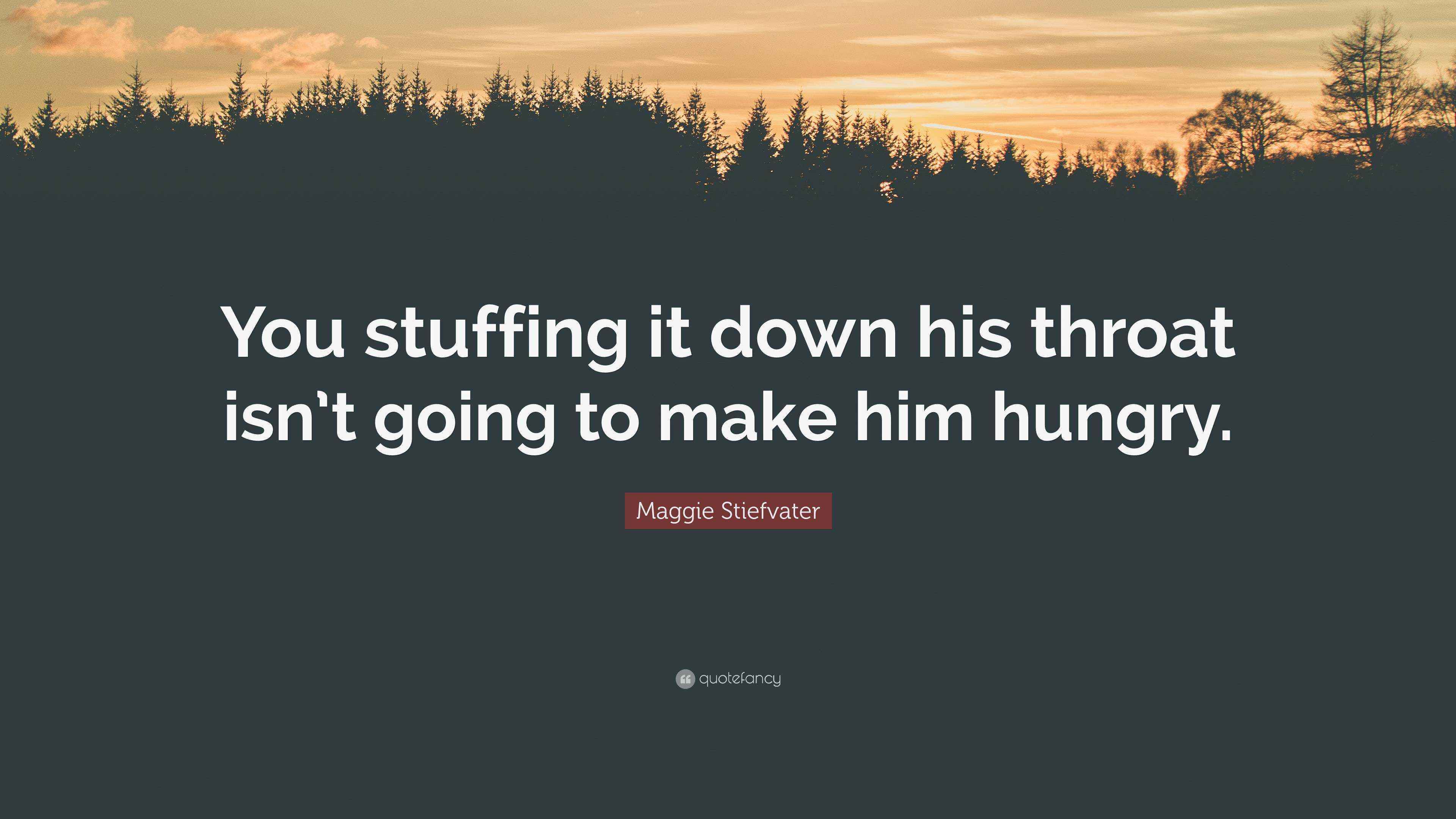 Maggie Stiefvater Quote: “You stuffing it down his throat isn’t going ...
