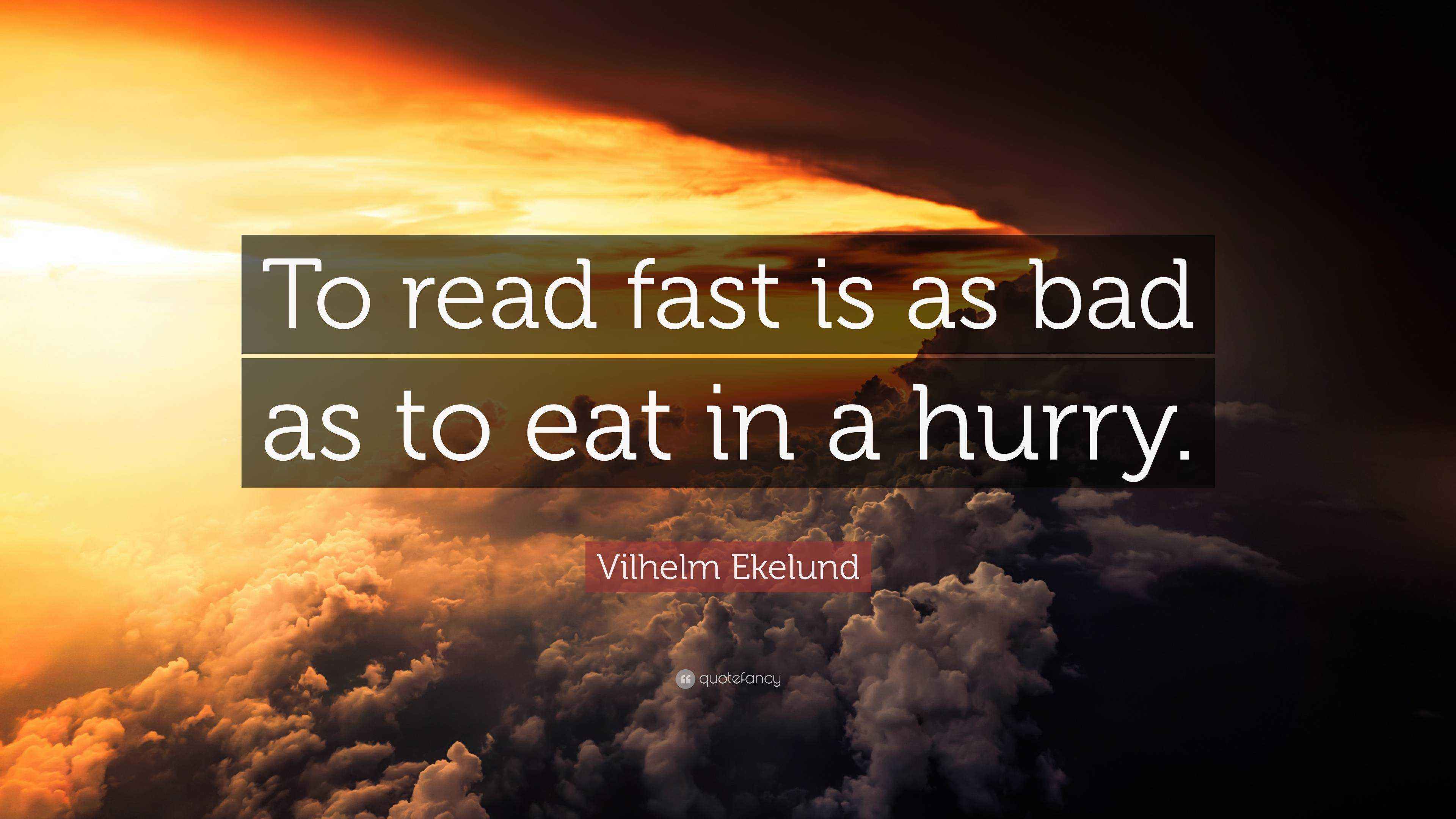 Vilhelm Ekelund Quote: “To read fast is as bad as to eat in a hurry.”