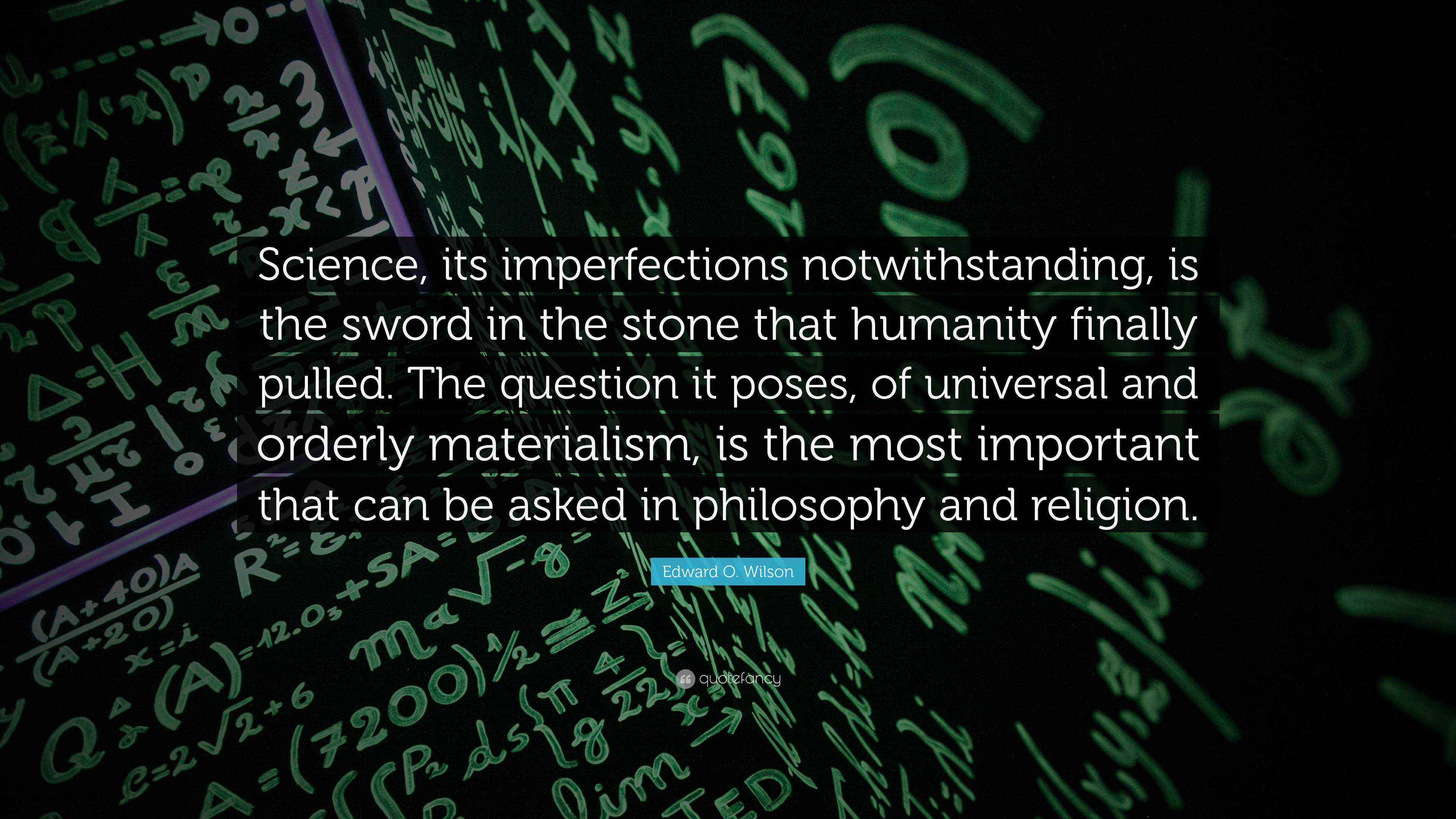 Edward O. Wilson Quote: “Science, its imperfections notwithstanding, is ...