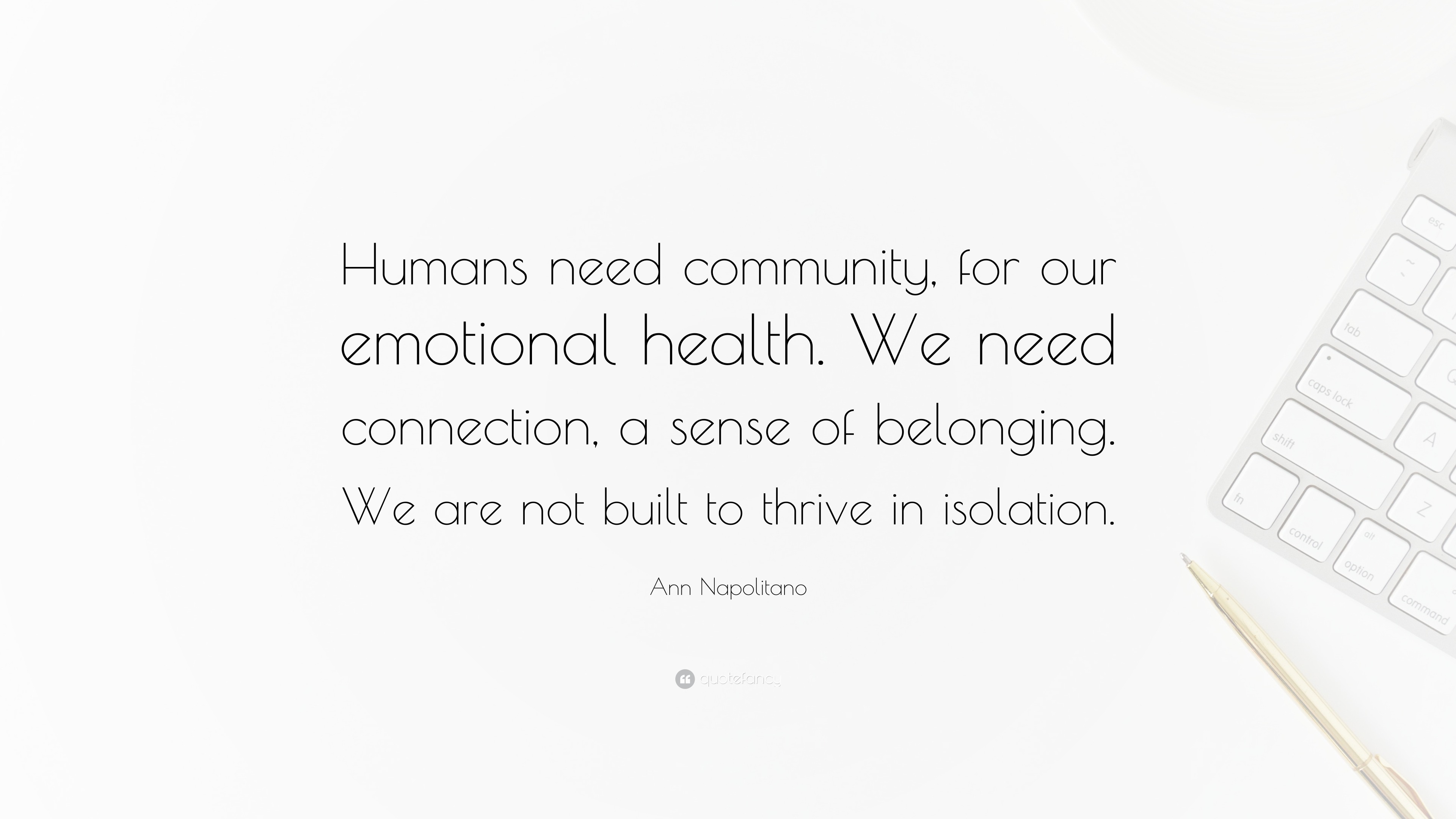 Ann Napolitano Quote: “Humans need community, for our emotional health ...