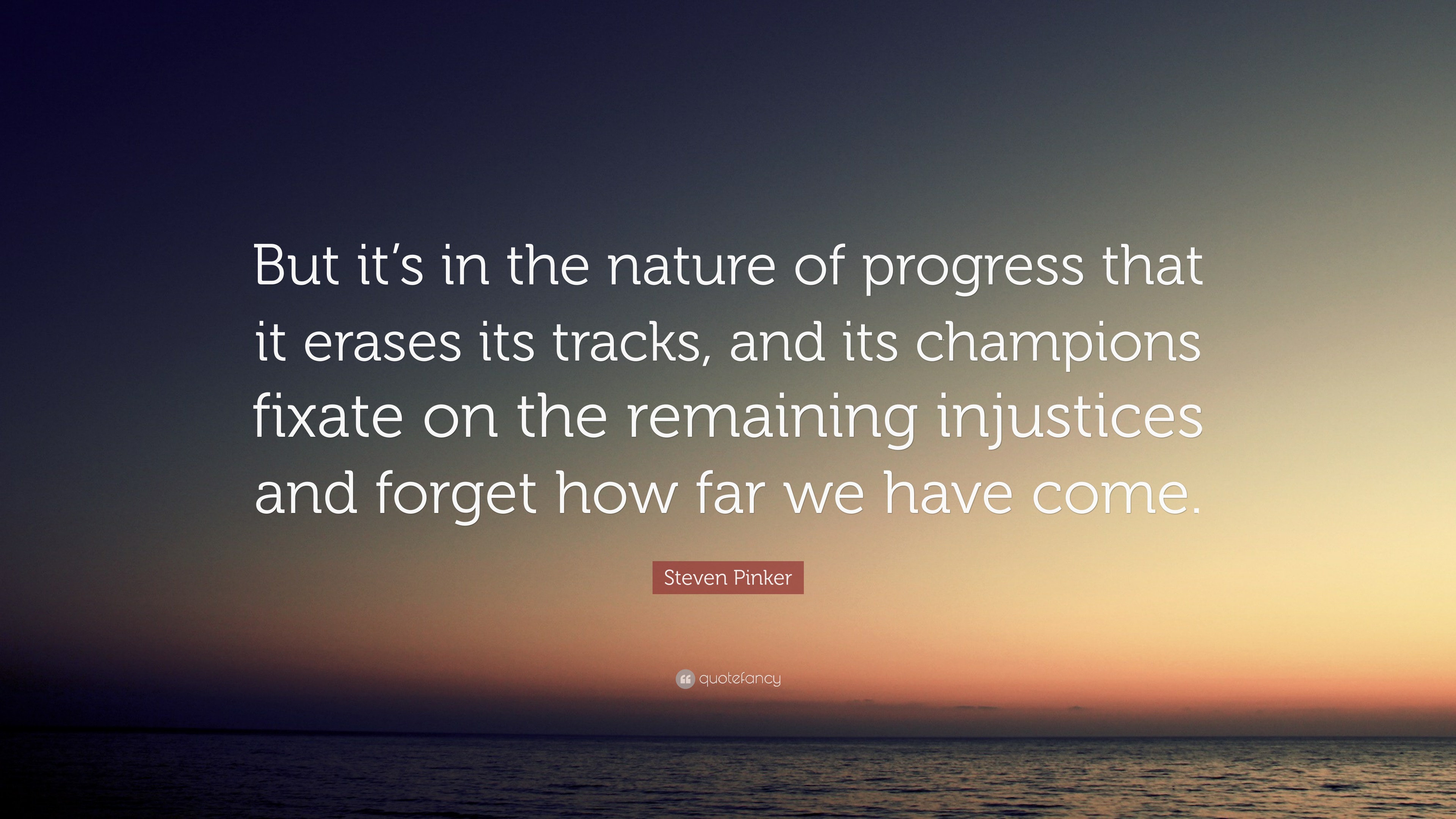Steven Pinker Quote: “But it’s in the nature of progress that it erases ...