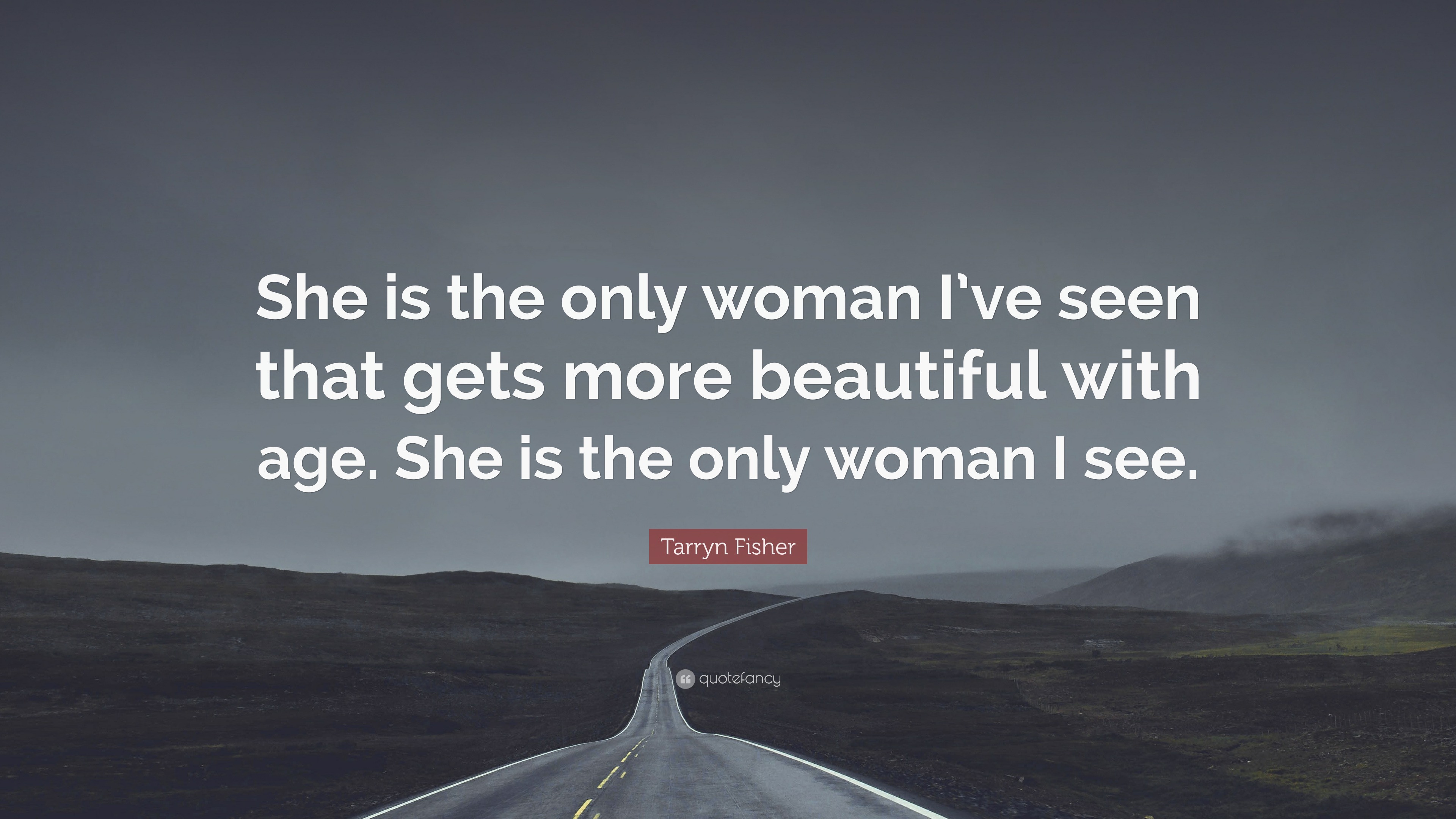 Tarryn Fisher Quote: “She is the only woman I’ve seen that gets more ...