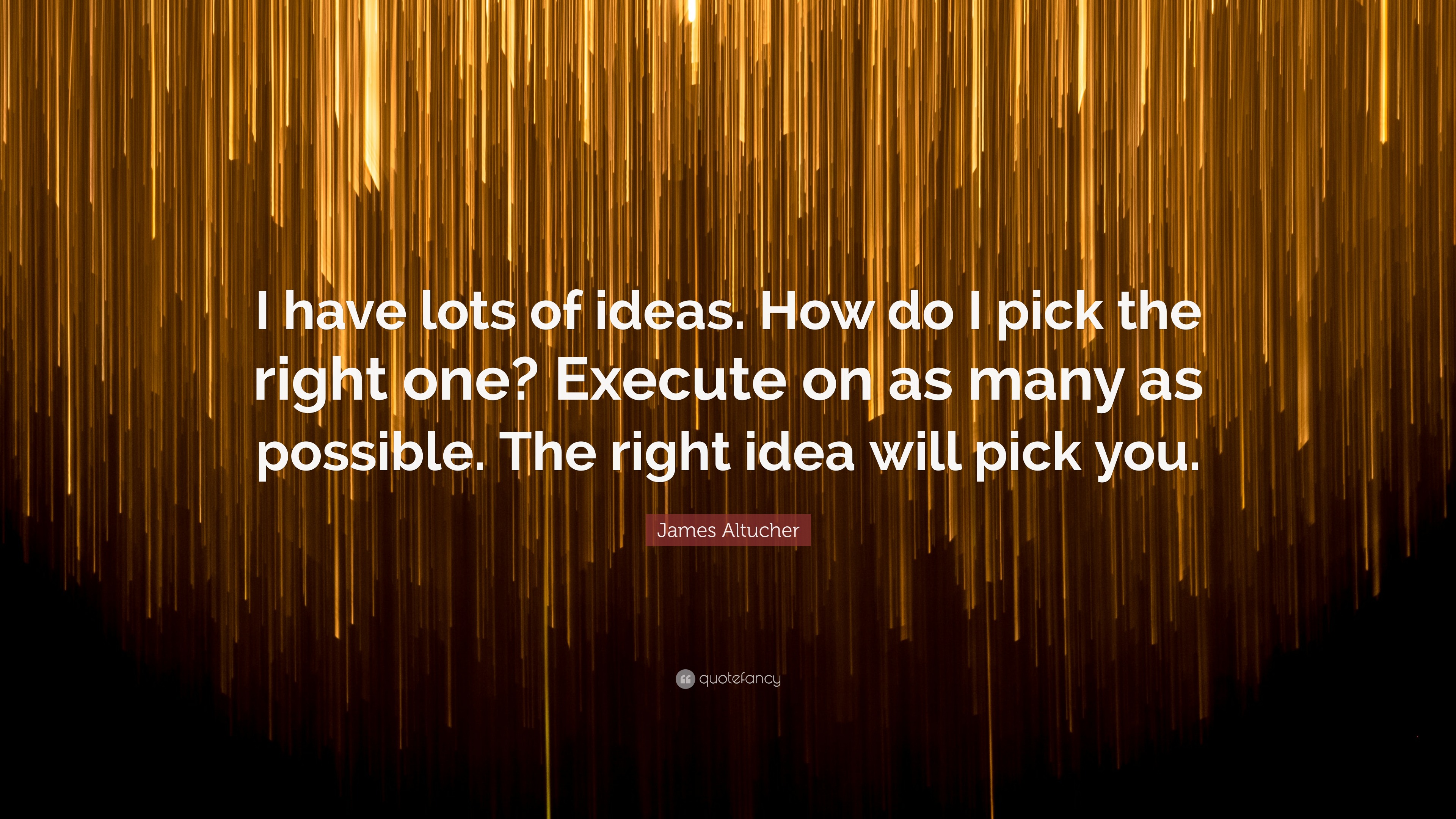 James Altucher Quote: “I have lots of ideas. How do I pick the right ...