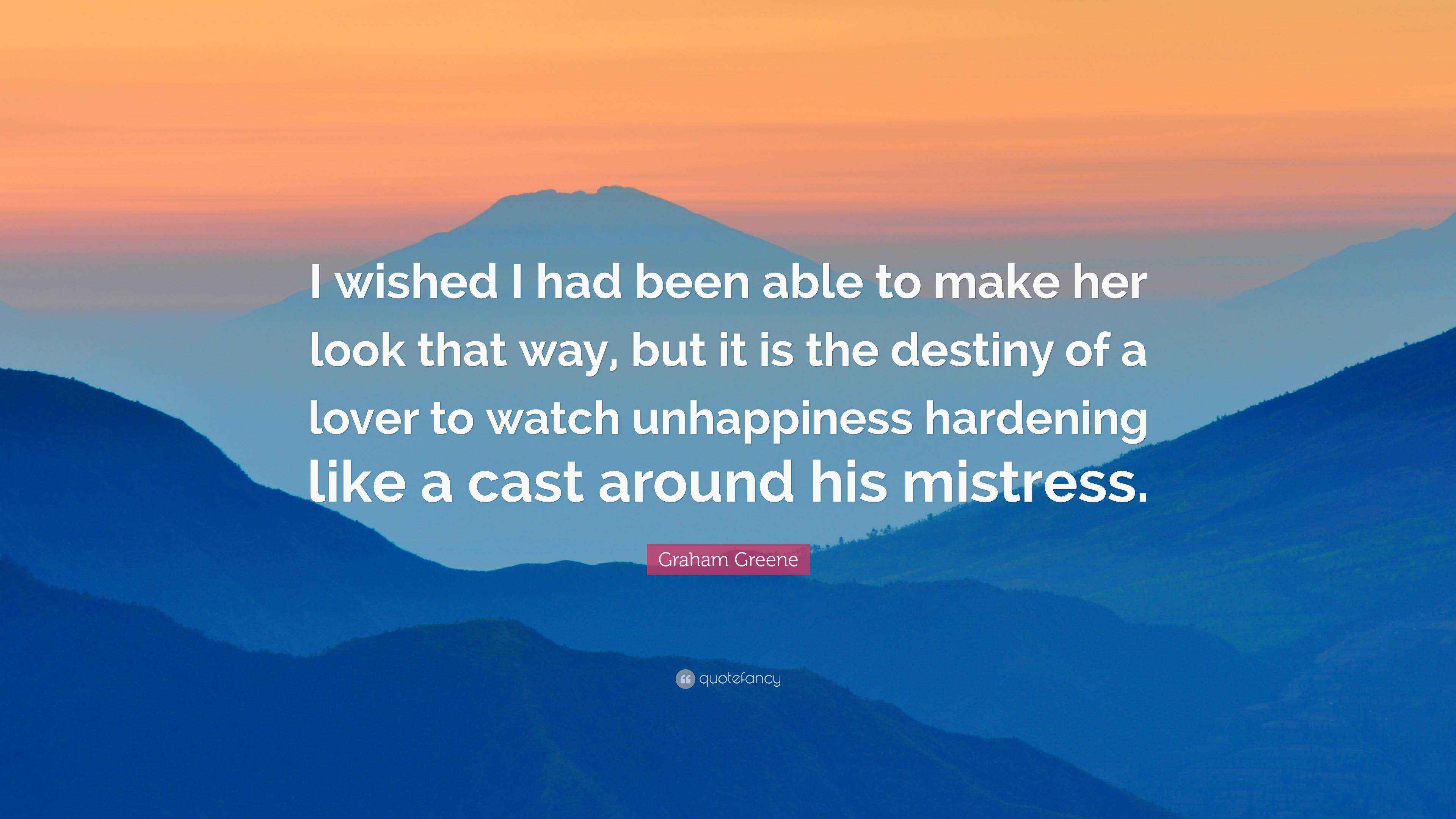 Graham Greene Quote: “I wished I had been able to make her look that ...