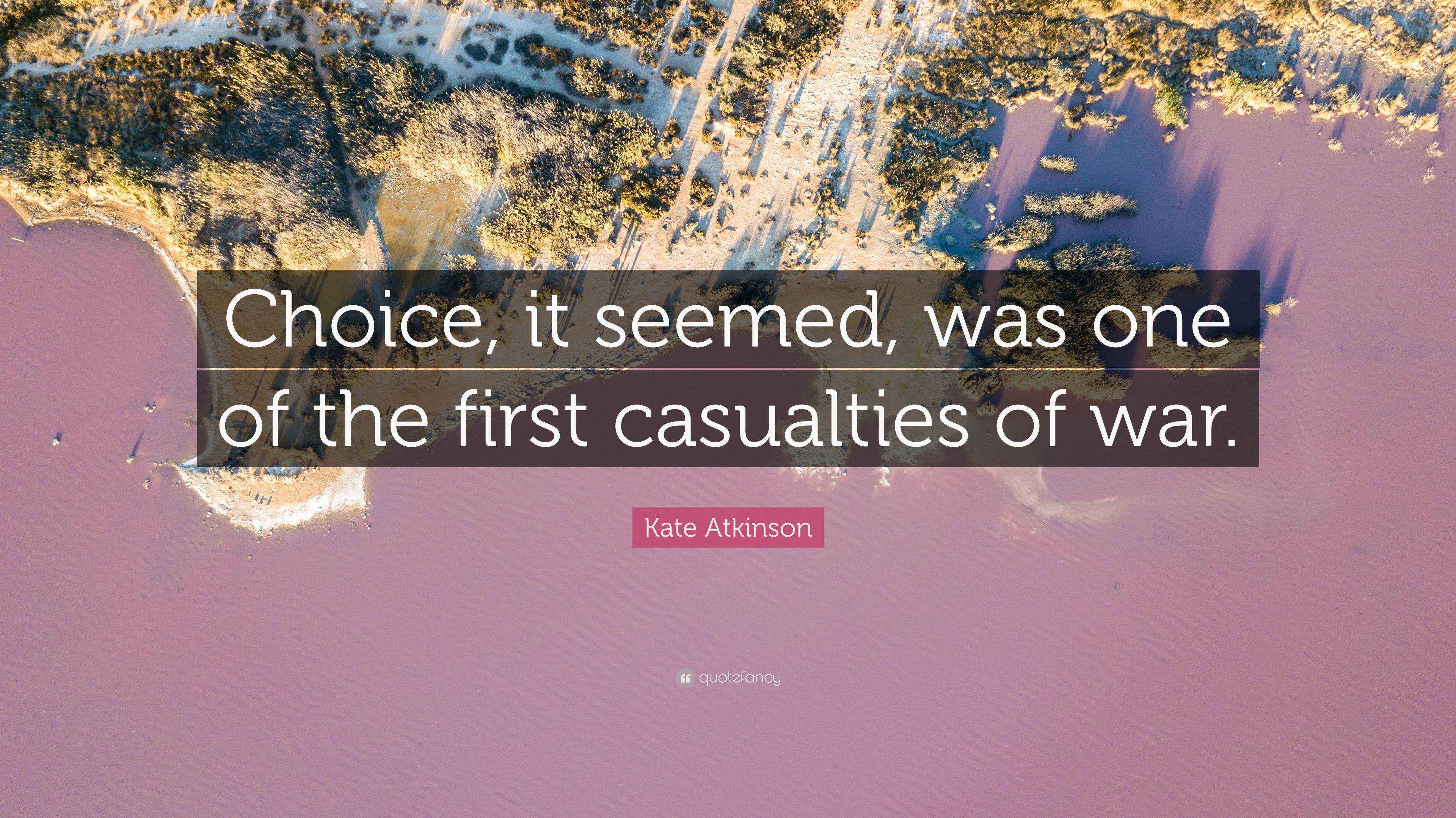 Kate Atkinson Quote: “Choice, it seemed, was one of the first ...